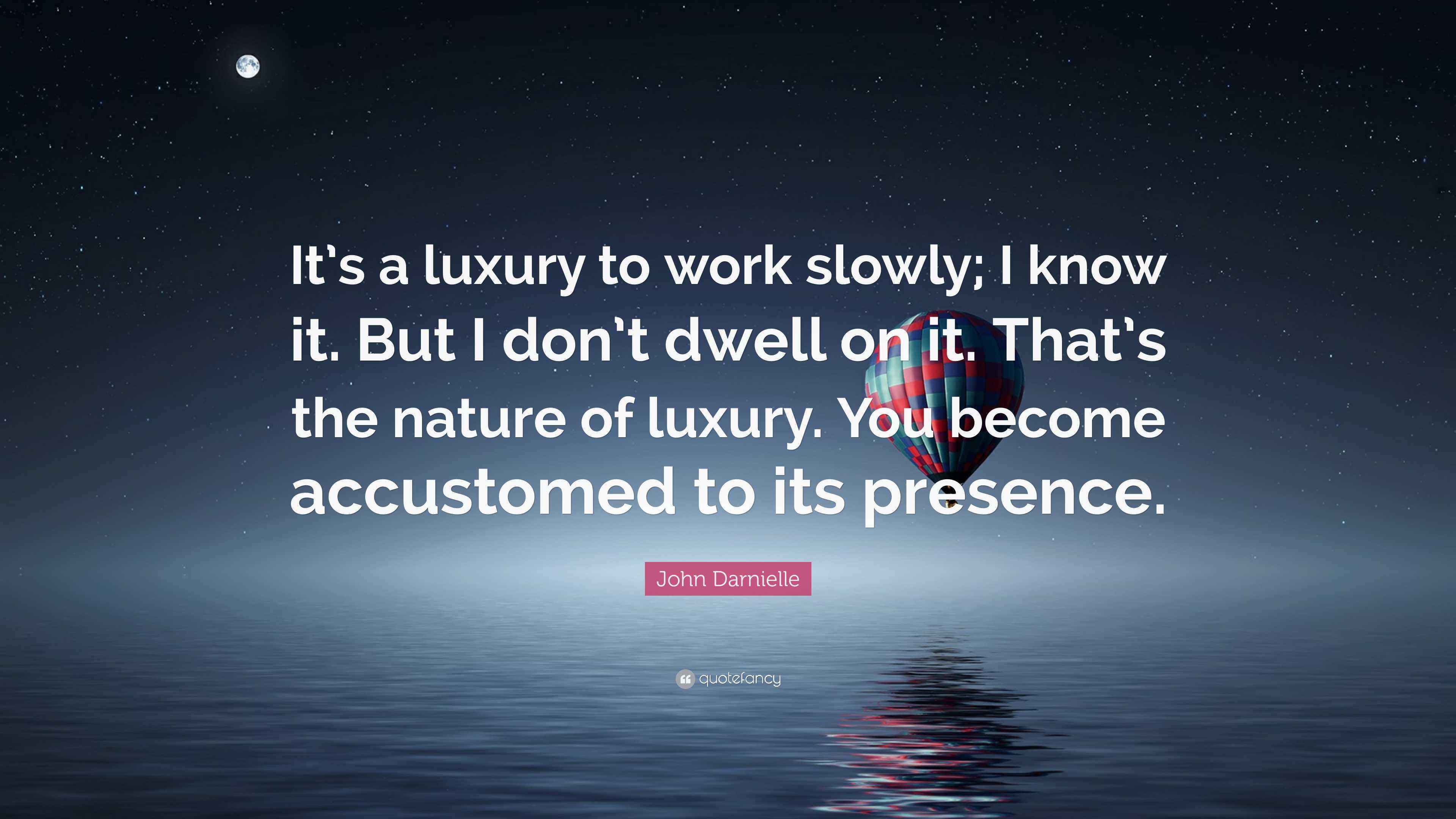 John Darnielle Quote: “It’s a luxury to work slowly; I know it. But I ...