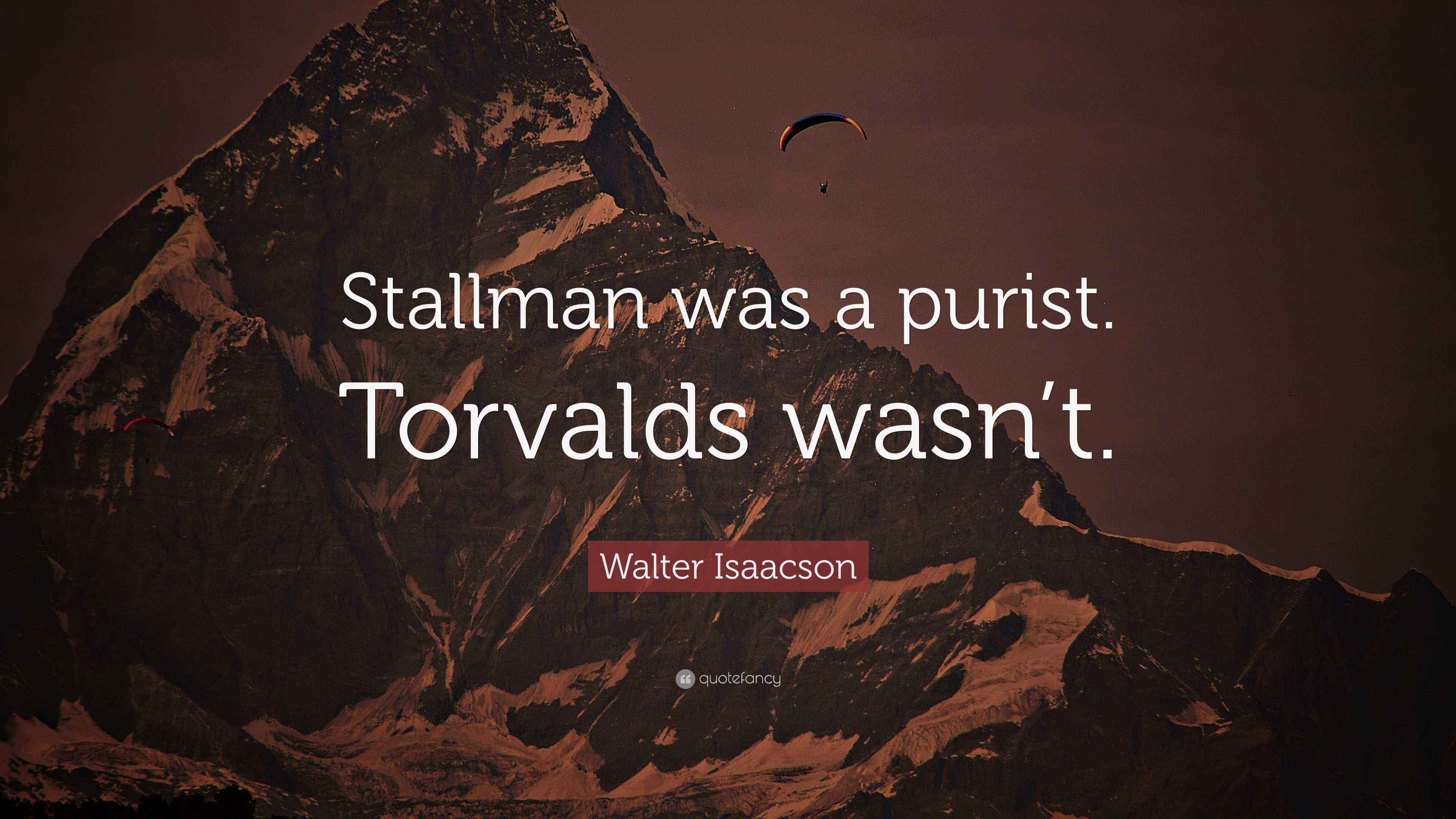 Walter Isaacson Quote: “Stallman was a purist. Torvalds wasn’t.”