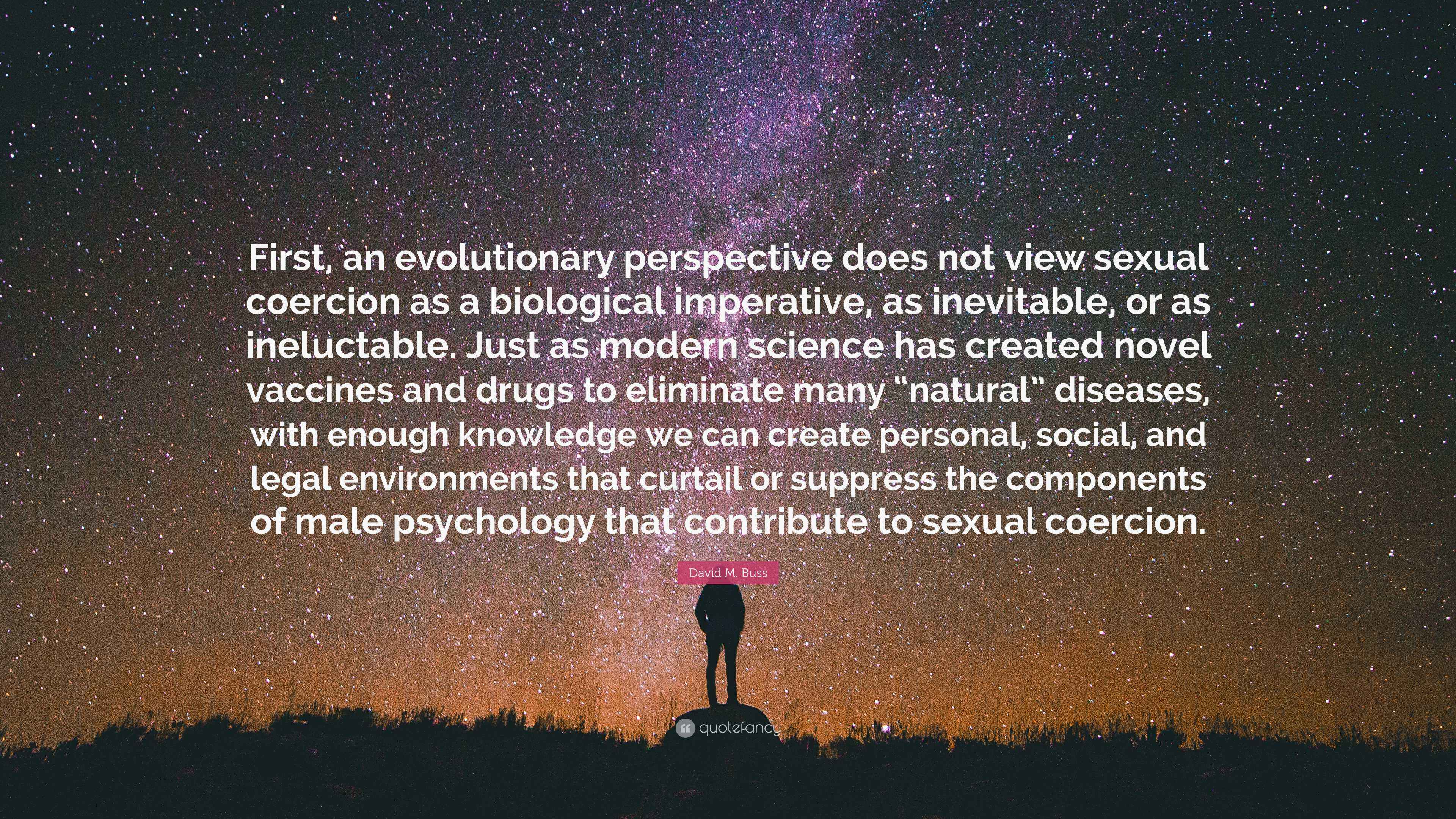 David M. Buss Quote: “First, an evolutionary perspective does not view ...