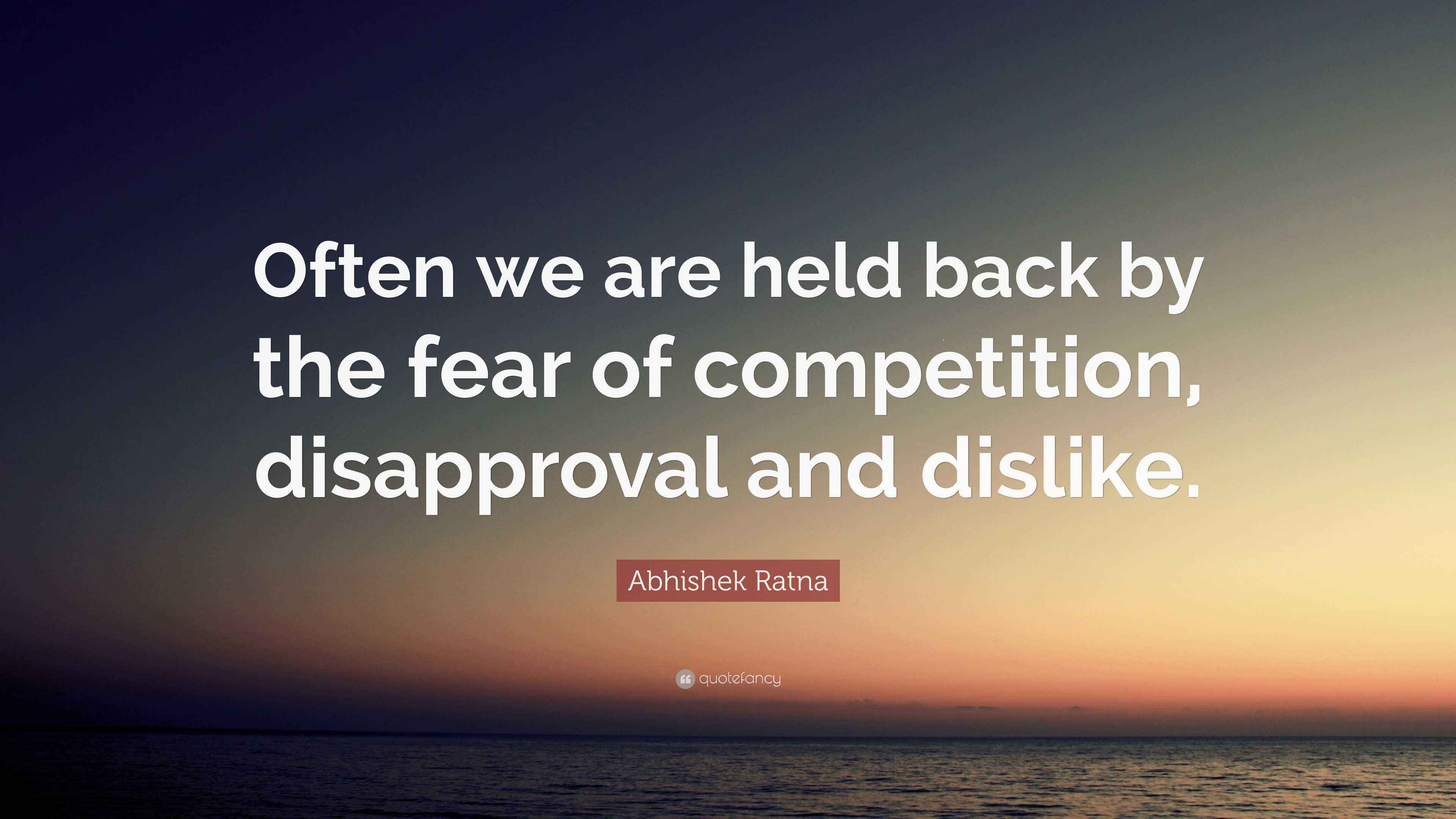 Abhishek Ratna Quote: “Often we are held back by the fear of ...