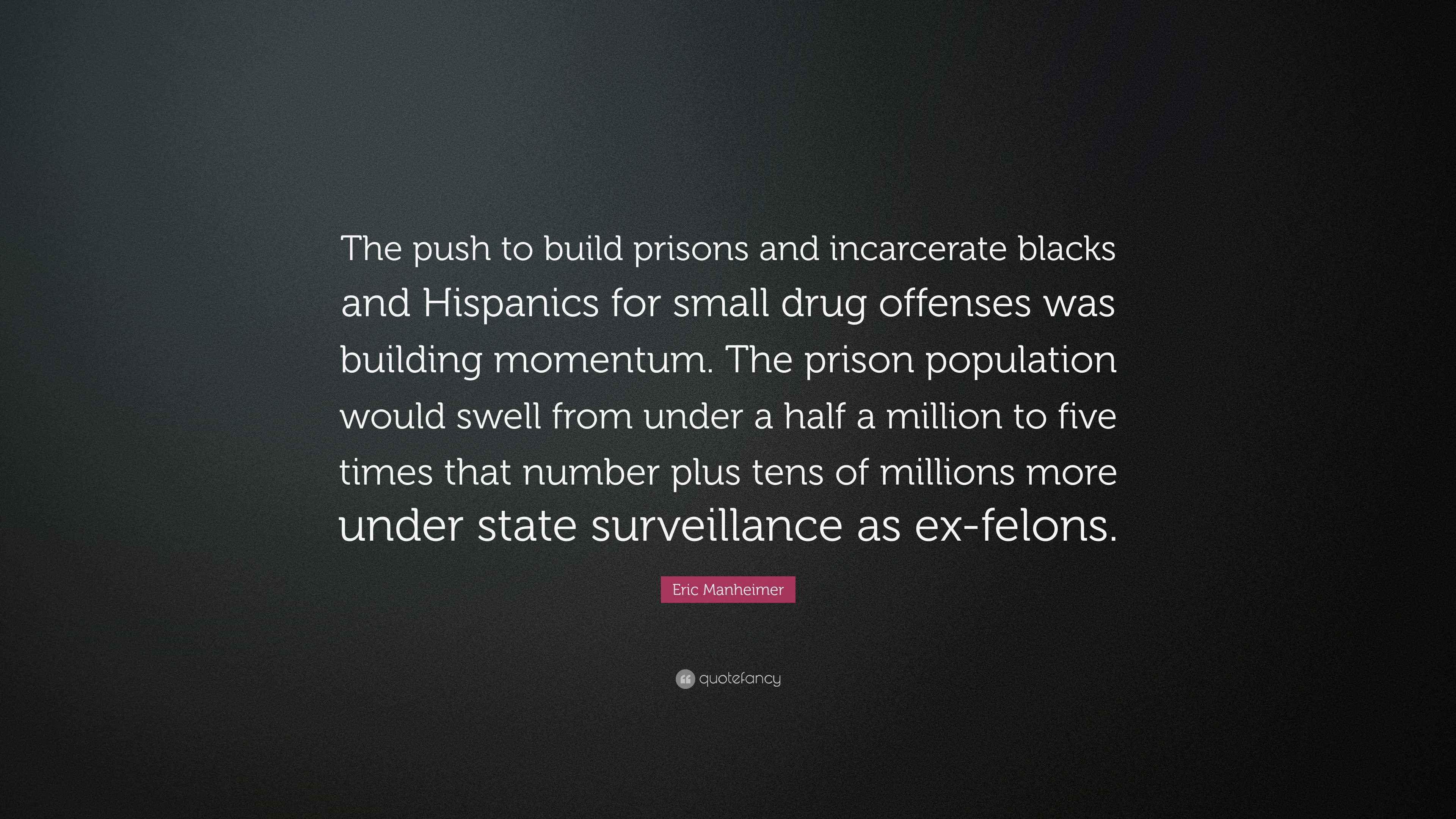 Eric Manheimer Quote: “The push to build prisons and incarcerate blacks ...
