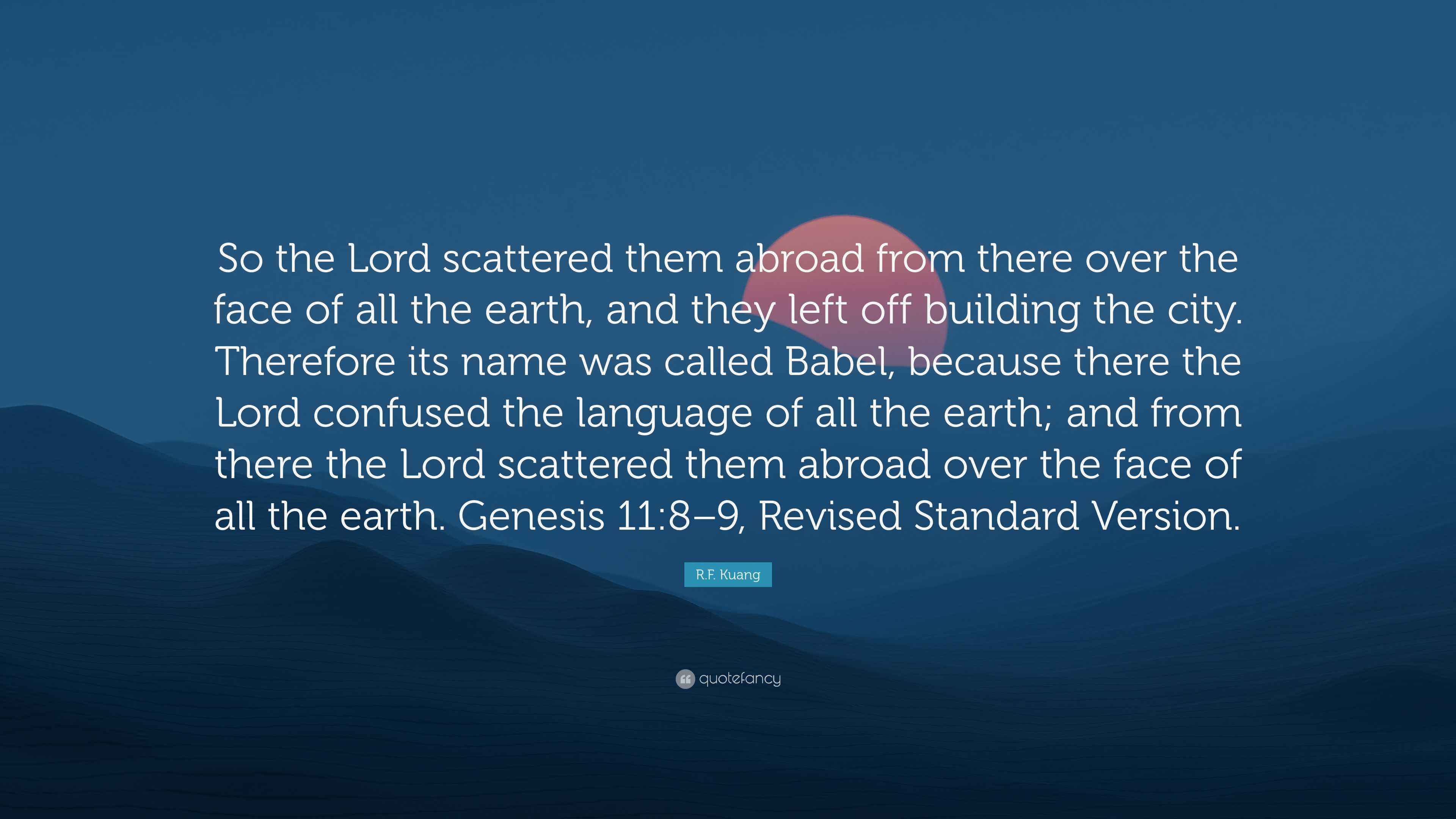 R.F. Kuang Quote: “So the Lord scattered them abroad from there over ...
