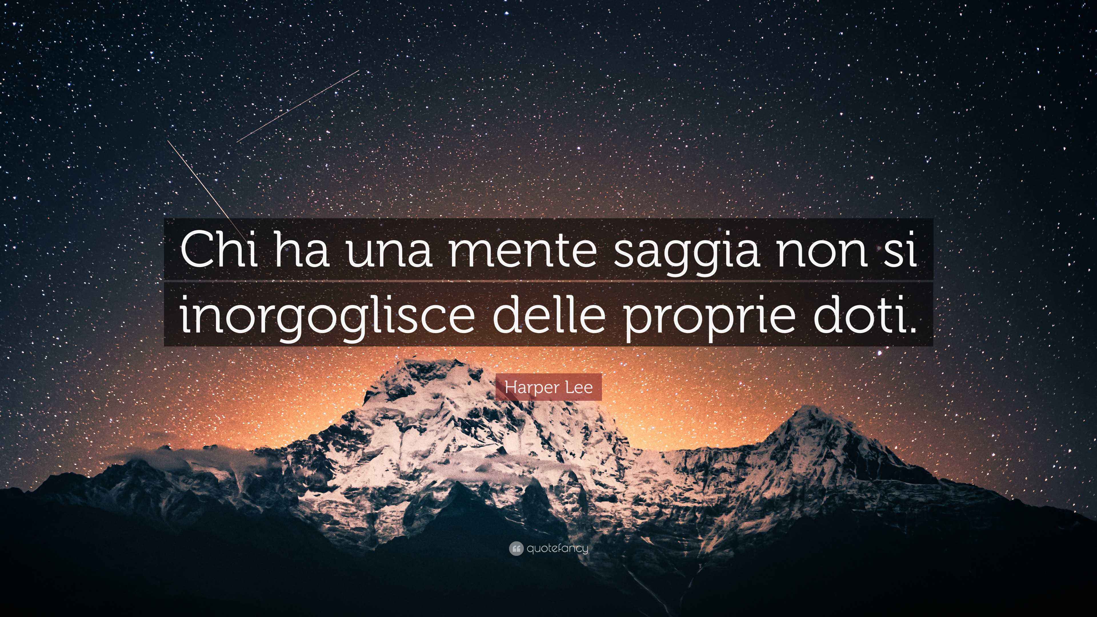 Harper Lee Quote: “Chi ha una mente saggia non si inorgoglisce delle ...