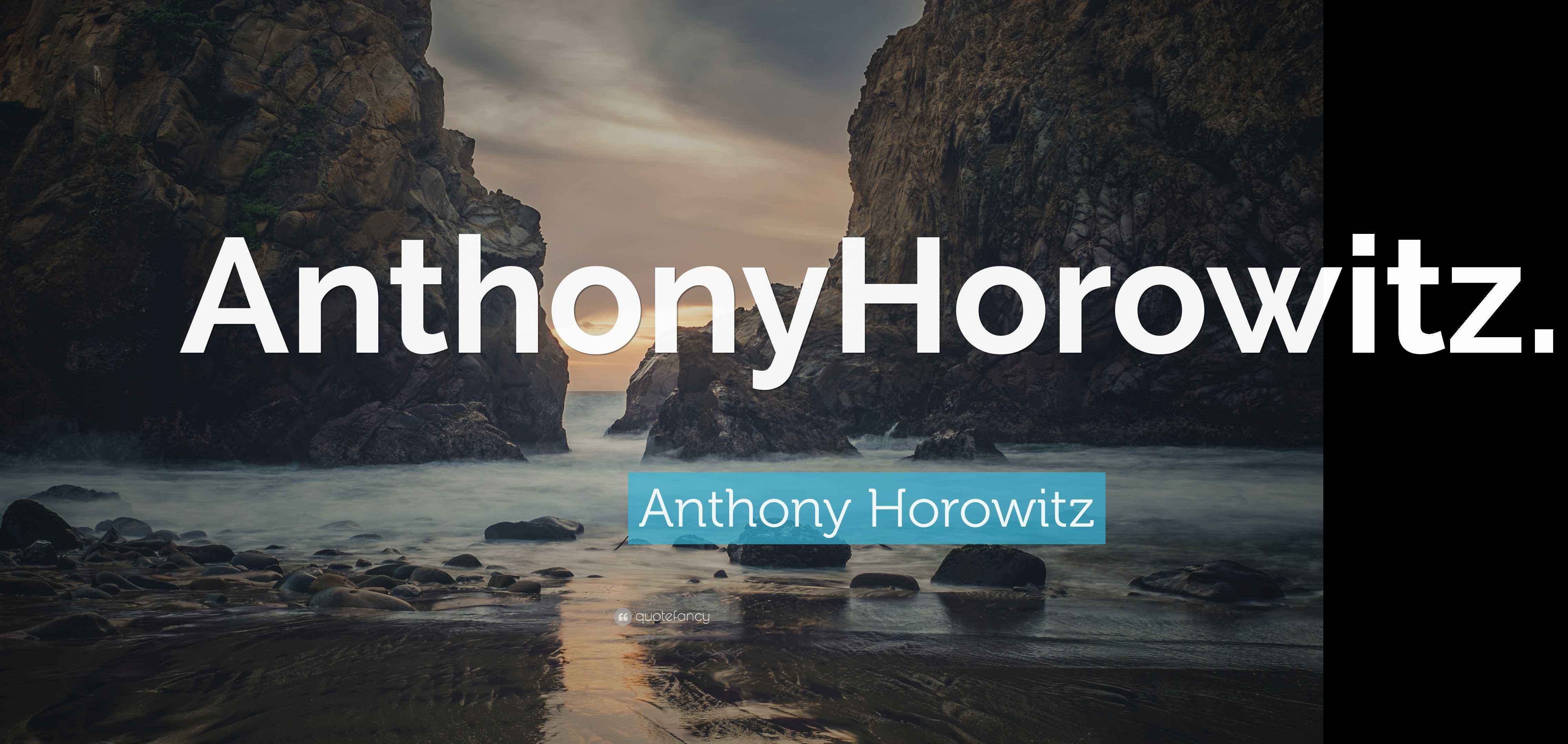 Anthony Horowitz Quote: “AnthonyHorowitz.”