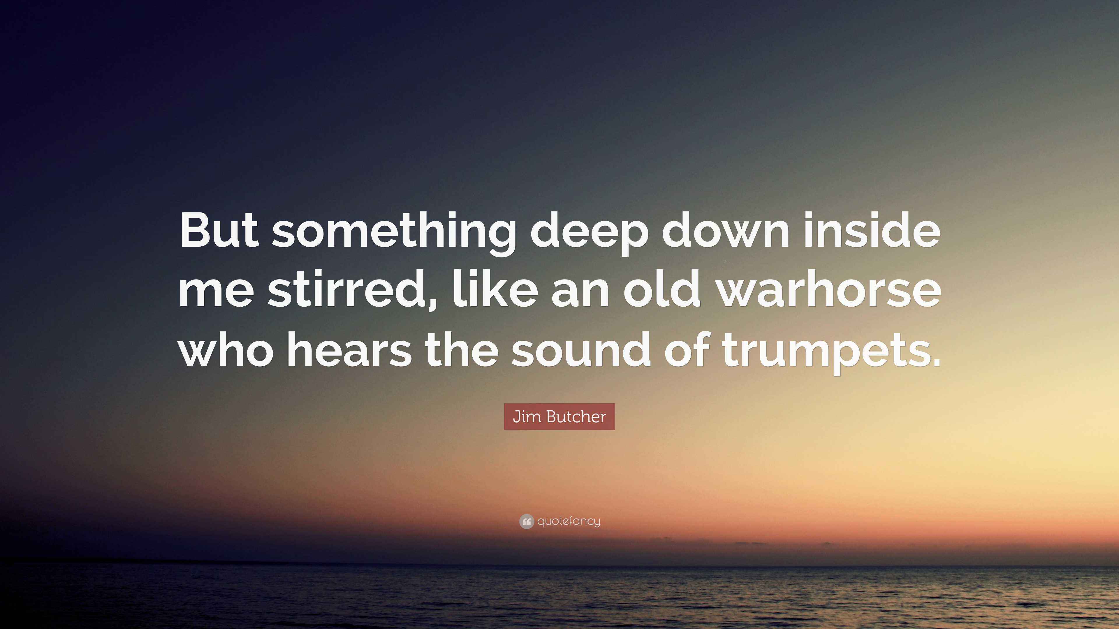 Jim Butcher Quote: “But something deep down inside me stirred, like an ...