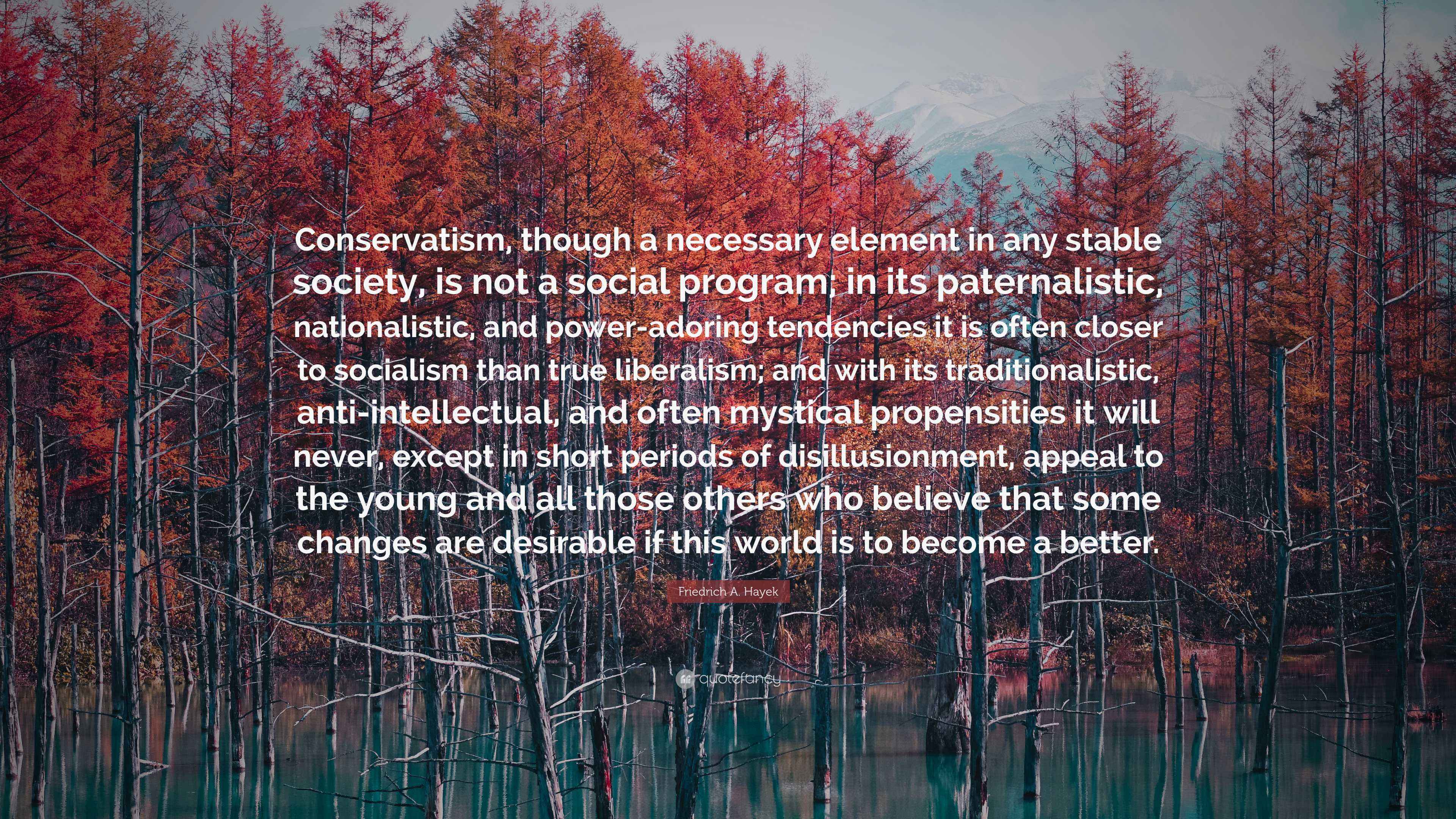 Friedrich A. Hayek Quote: “Conservatism, though a necessary element in ...