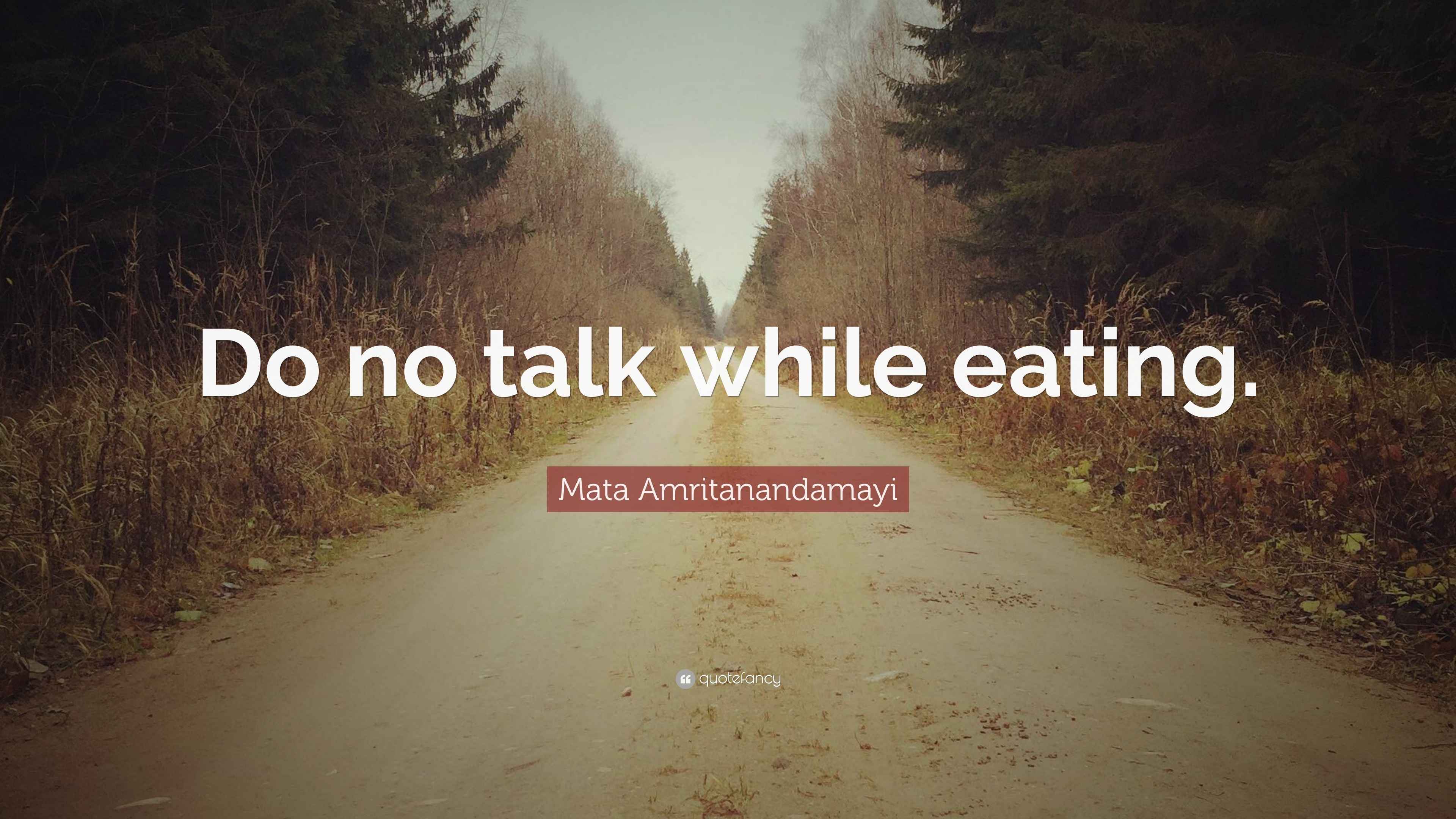 Mata Amritanandamayi Quote: “Do no talk while eating.”