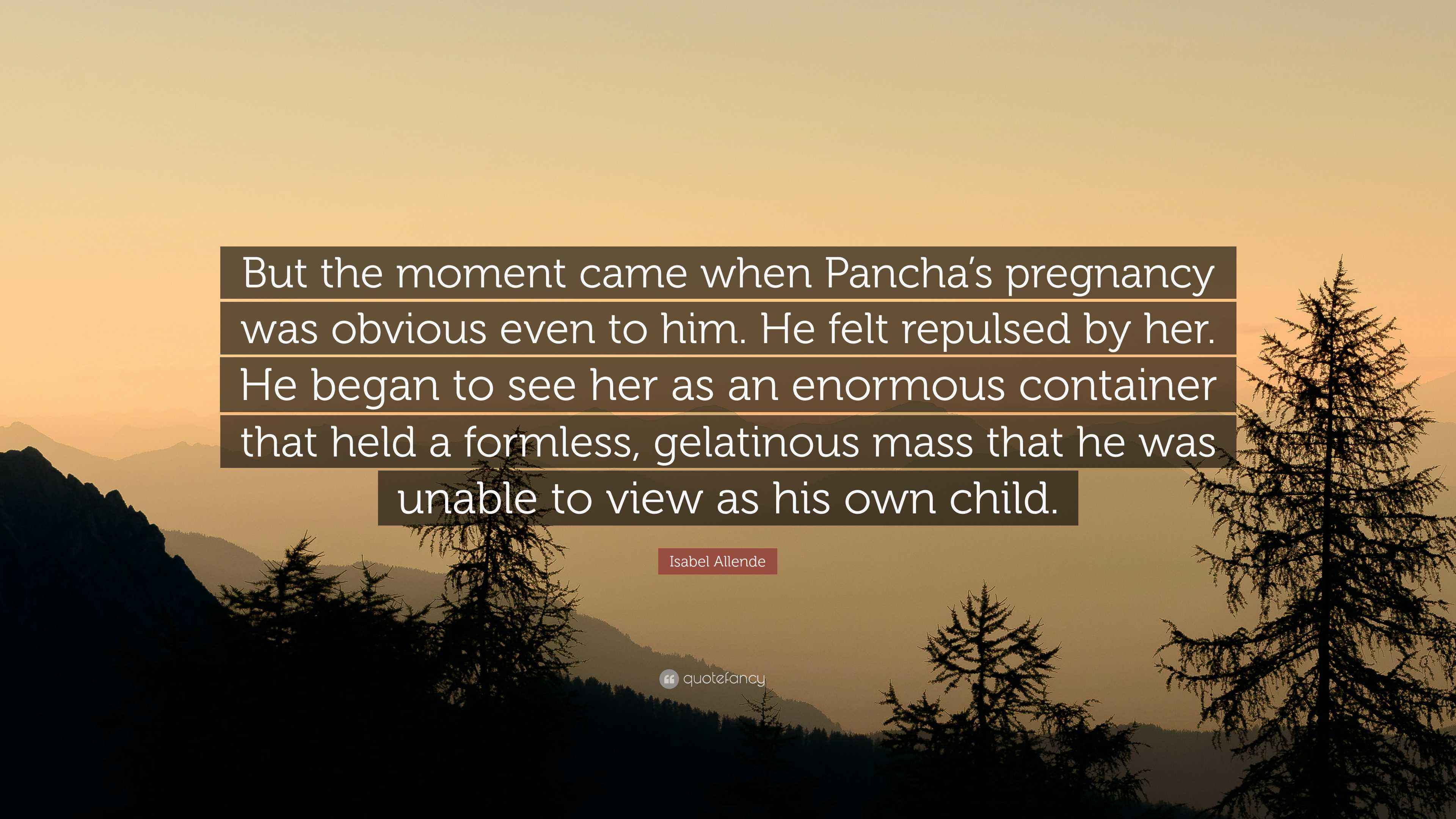 Isabel Allende Quote: “But the moment came when Pancha’s pregnancy was ...