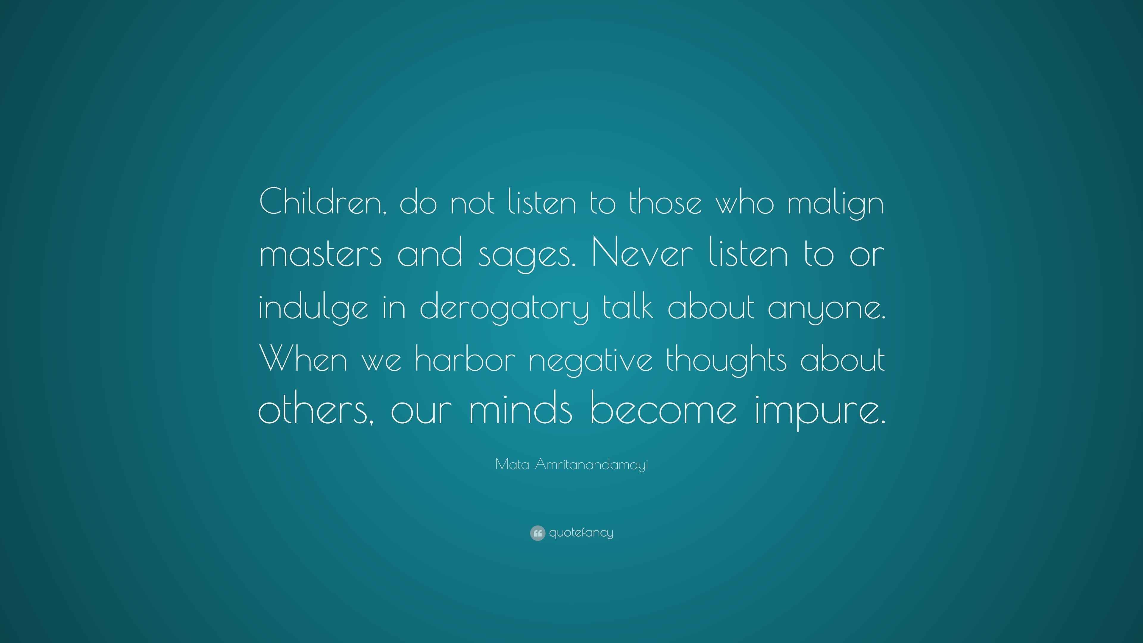 Mata Amritanandamayi Quote: “Children, do not listen to those who ...
