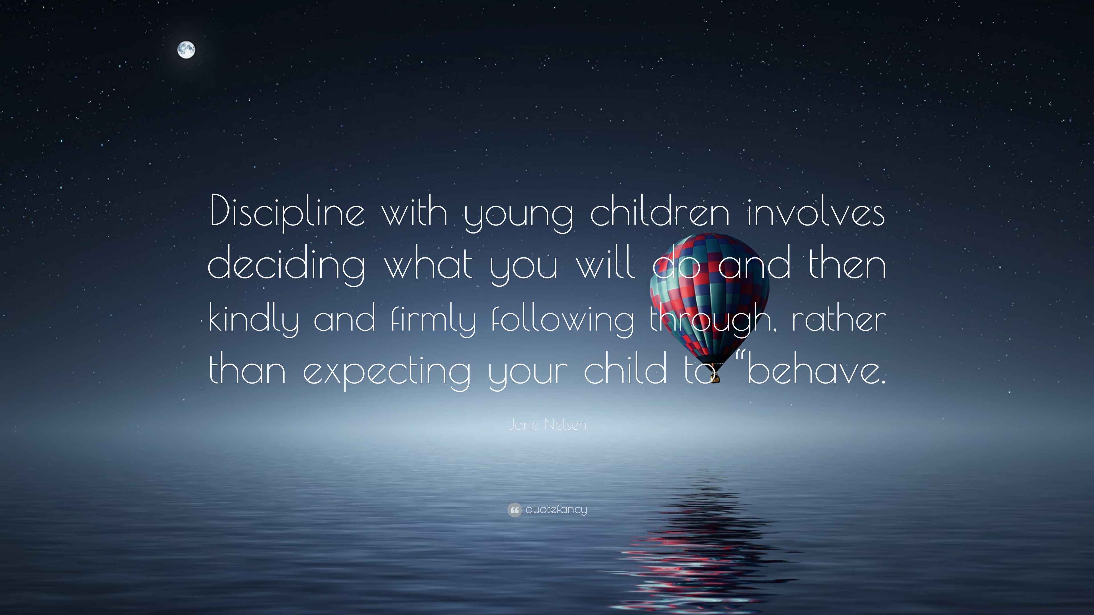 Jane Nelsen Quote: “Discipline with young children involves deciding ...