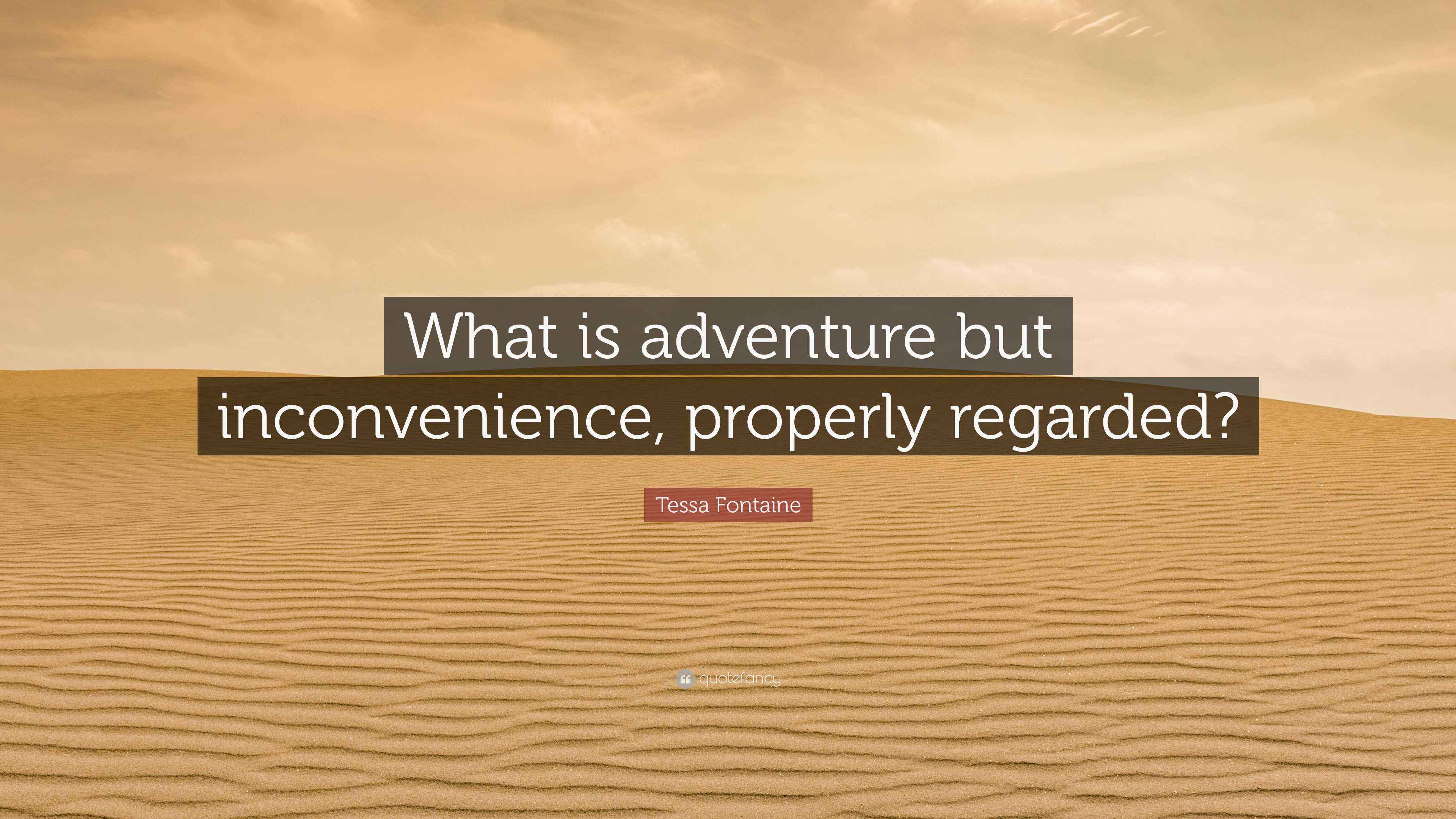 Tessa Fontaine Quote: “What is adventure but inconvenience, properly ...