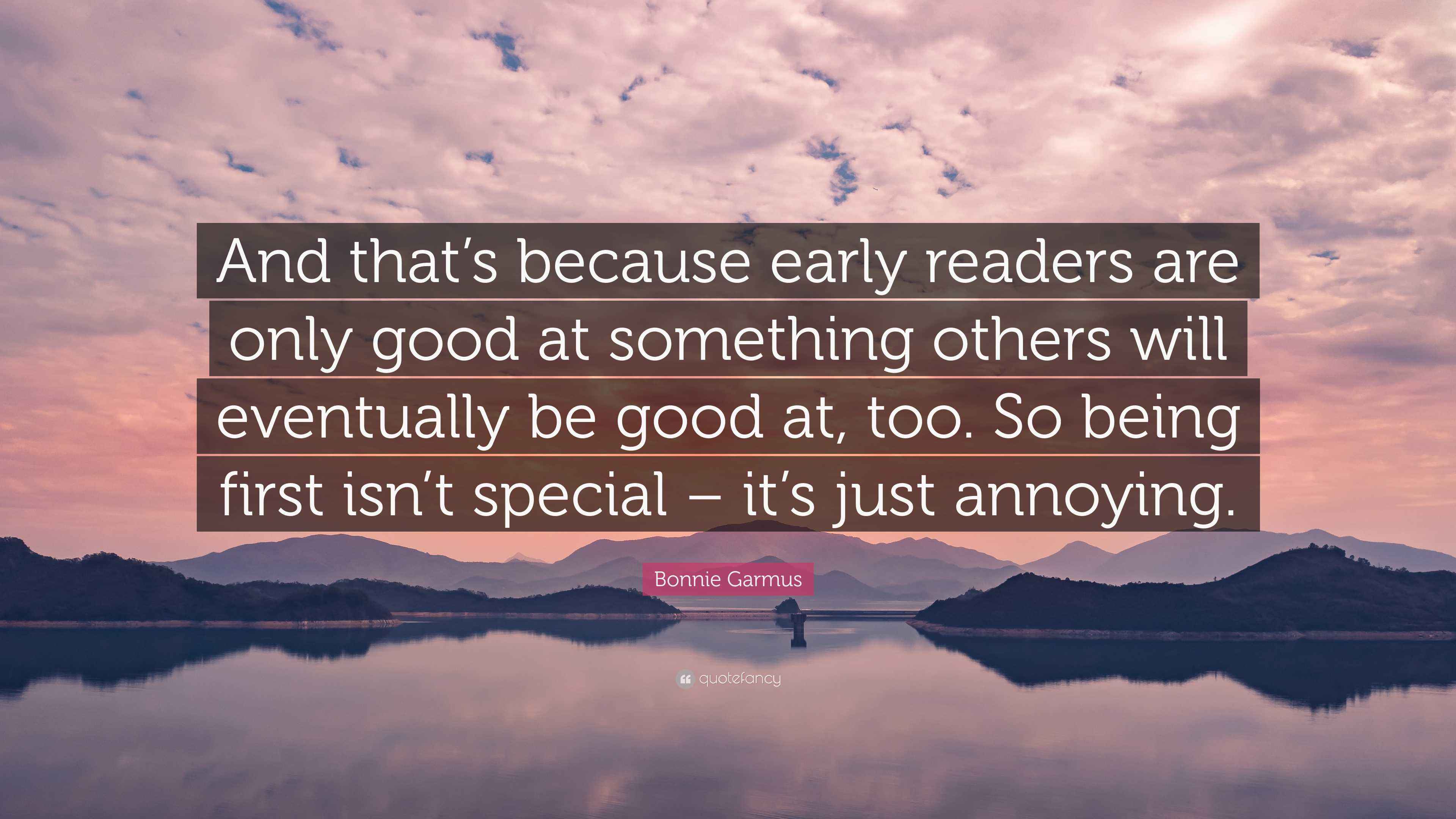 Bonnie Garmus Quote: “And that’s because early readers are only good at ...