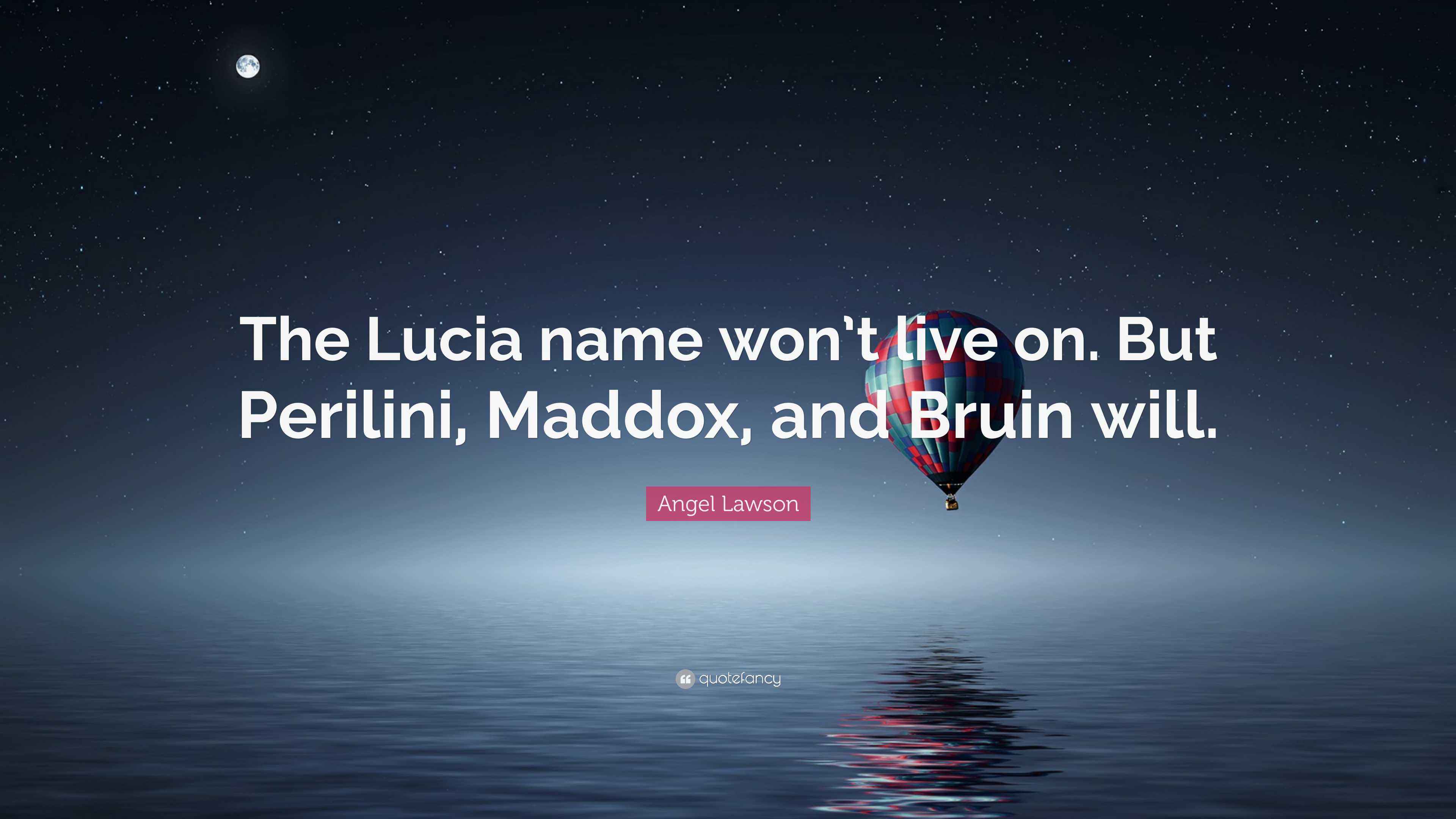 Angel Lawson Quote: “The Lucia name won’t live on. But Perilini, Maddox ...