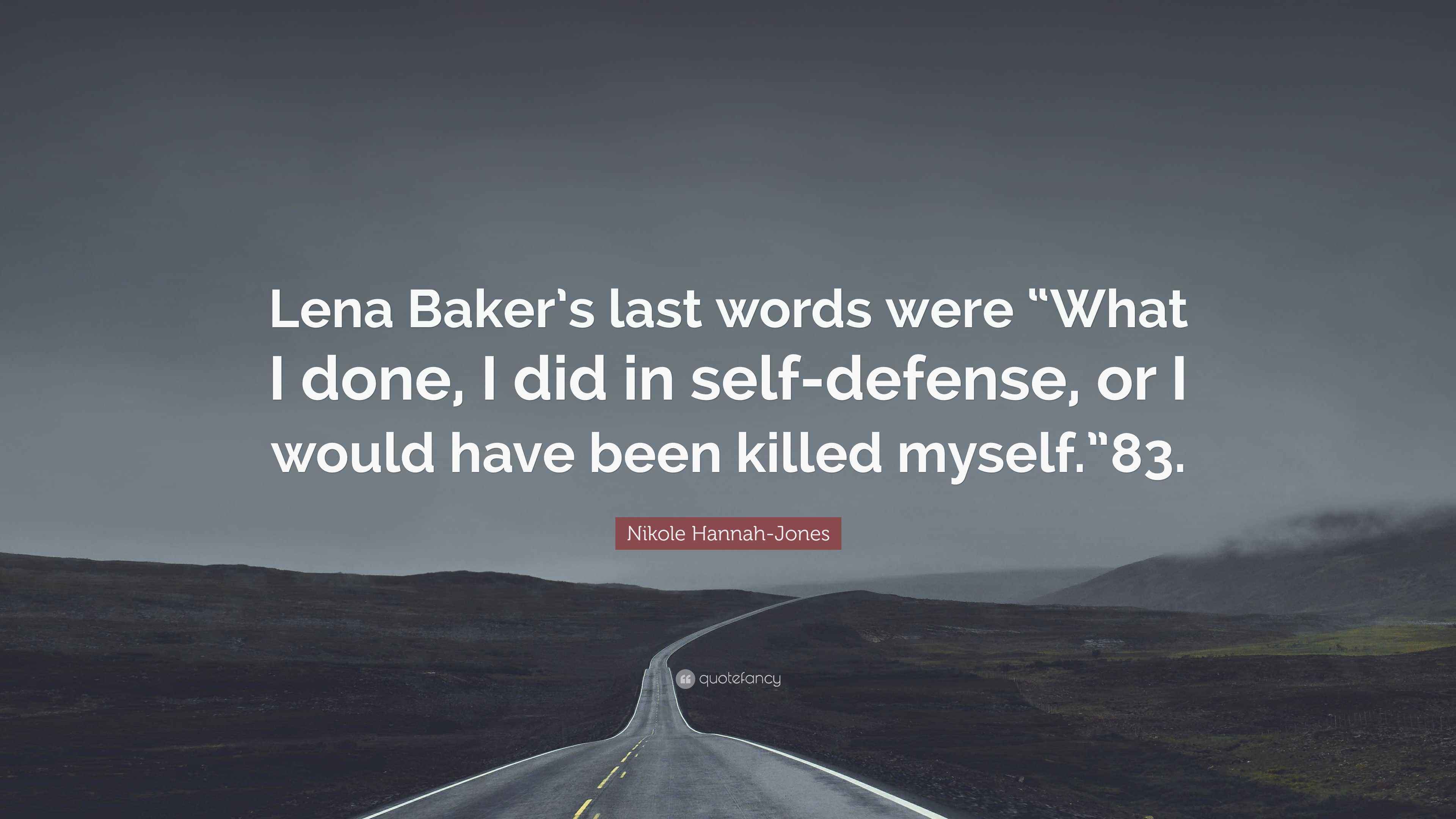 Nikole Hannah-Jones Quote: “Lena Baker’s last words were “What I done ...