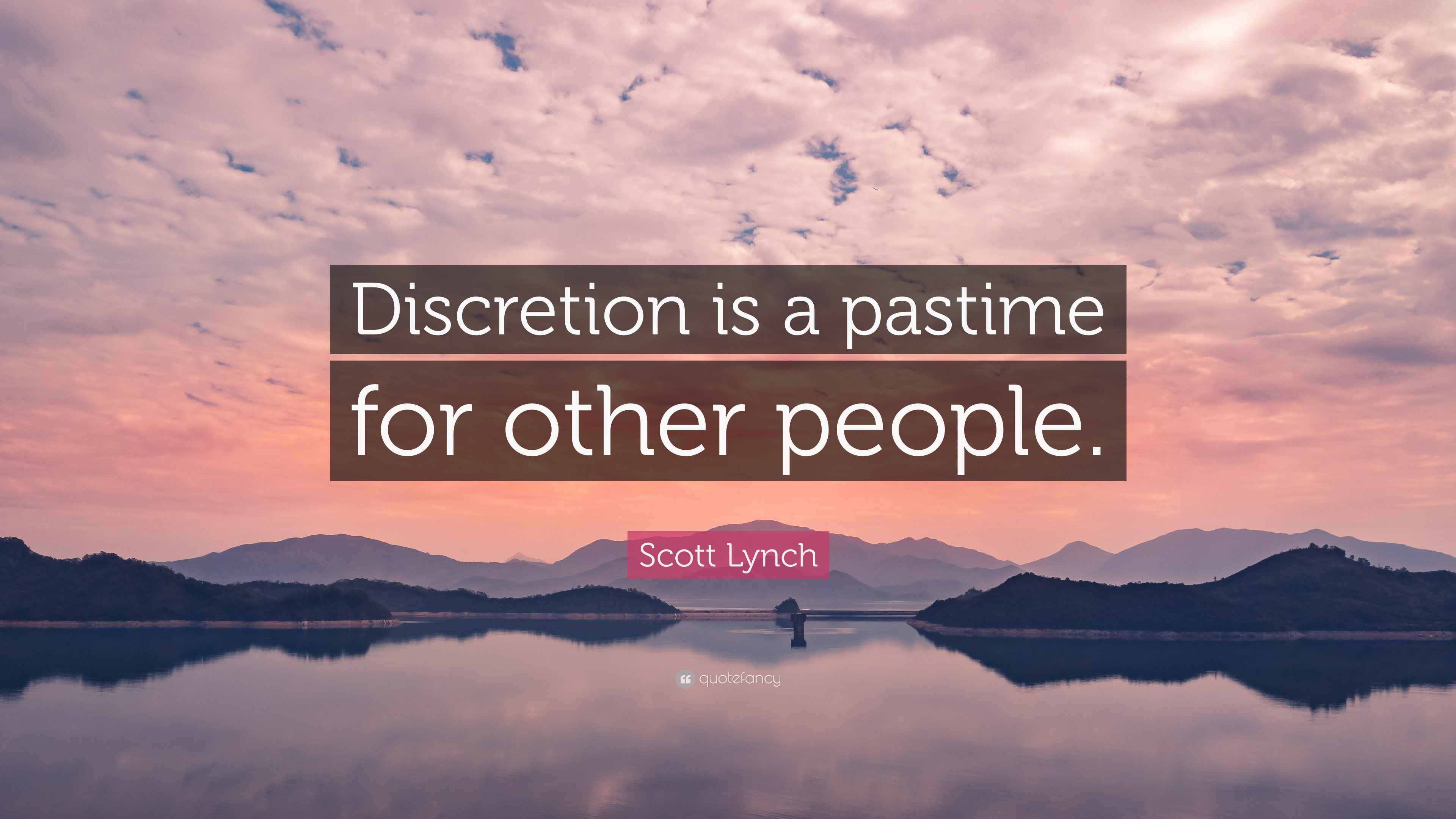 Scott Lynch Quote: “Discretion is a pastime for other people.”