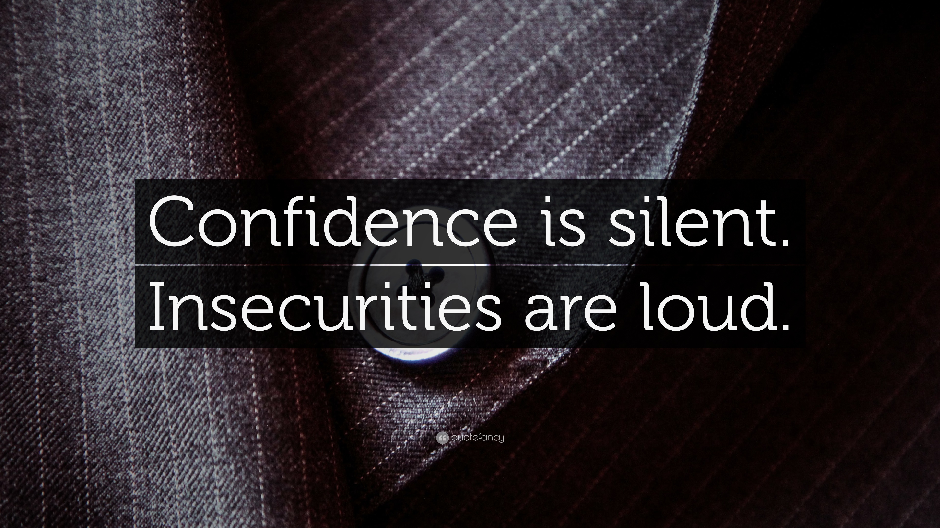 “Confidence is silent. Insecurities are loud.” Wallpaper by QuoteFancy