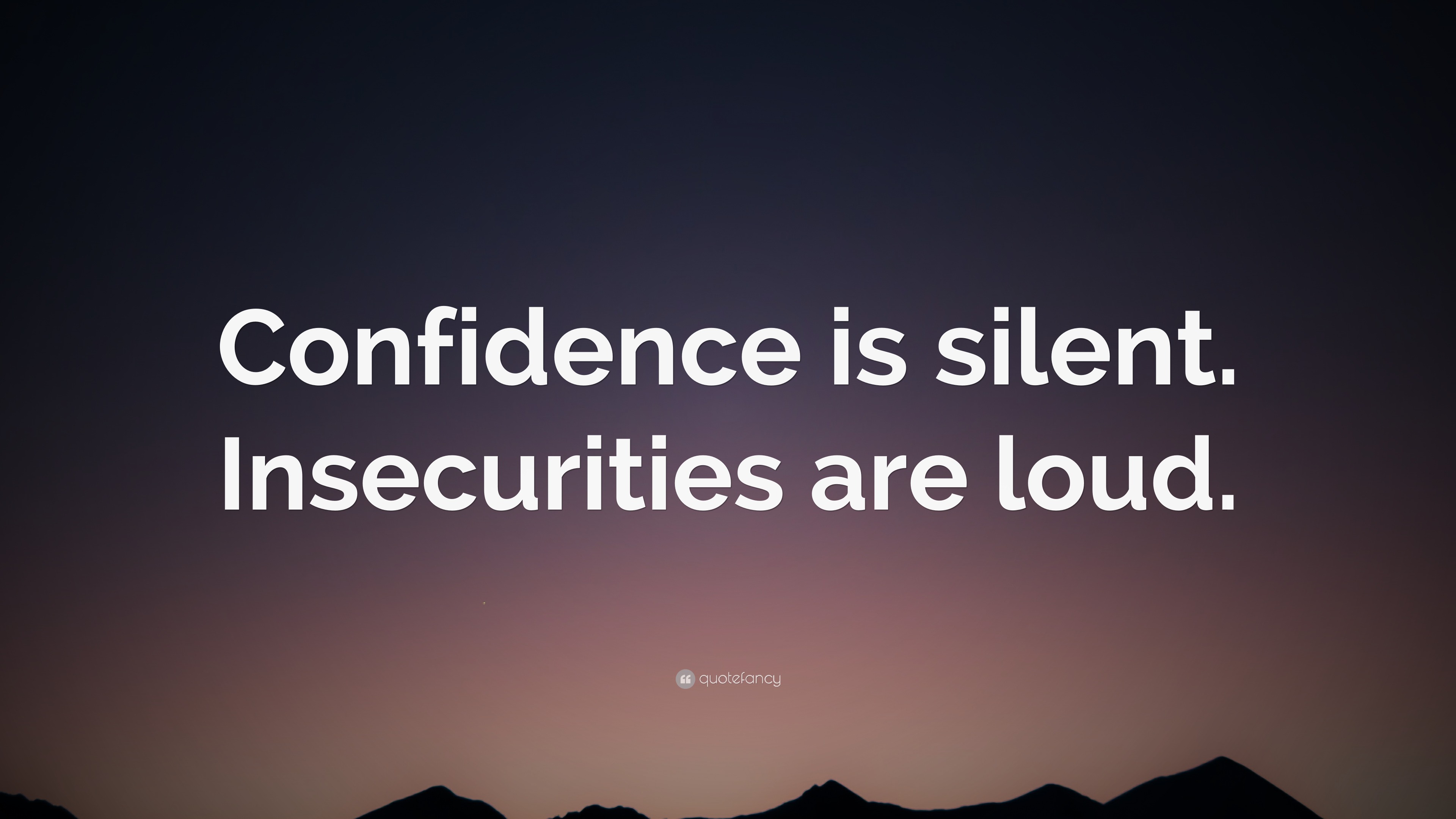 “Confidence is silent. Insecurities are loud.” Wallpaper by QuoteFancy