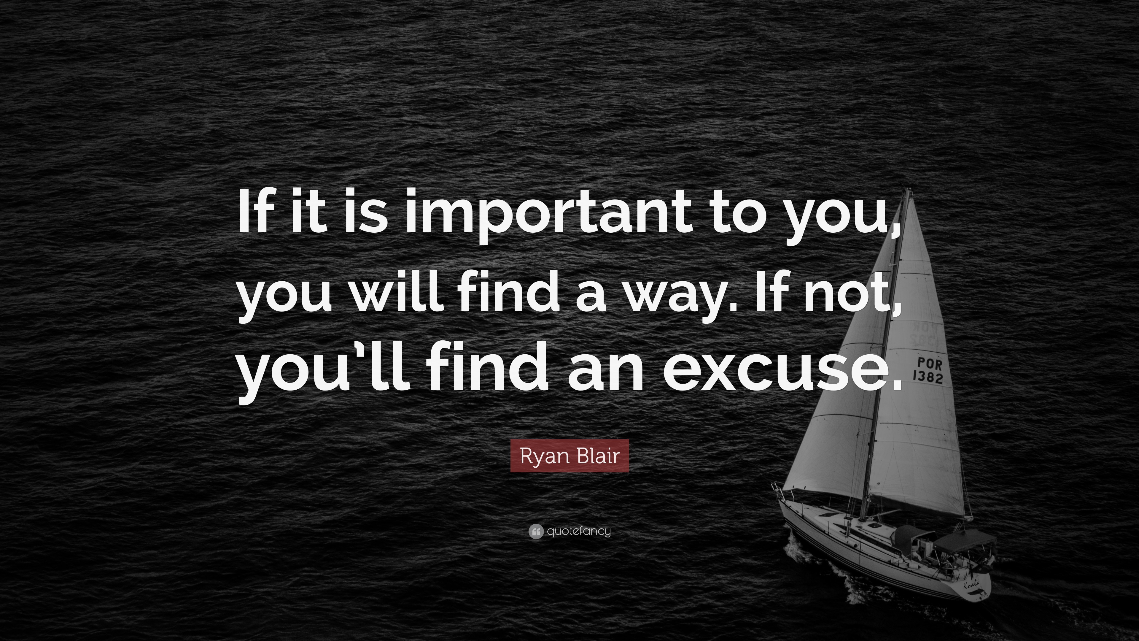 Ryan Blair Quote: “If it is important to you, you will find a way. If ...