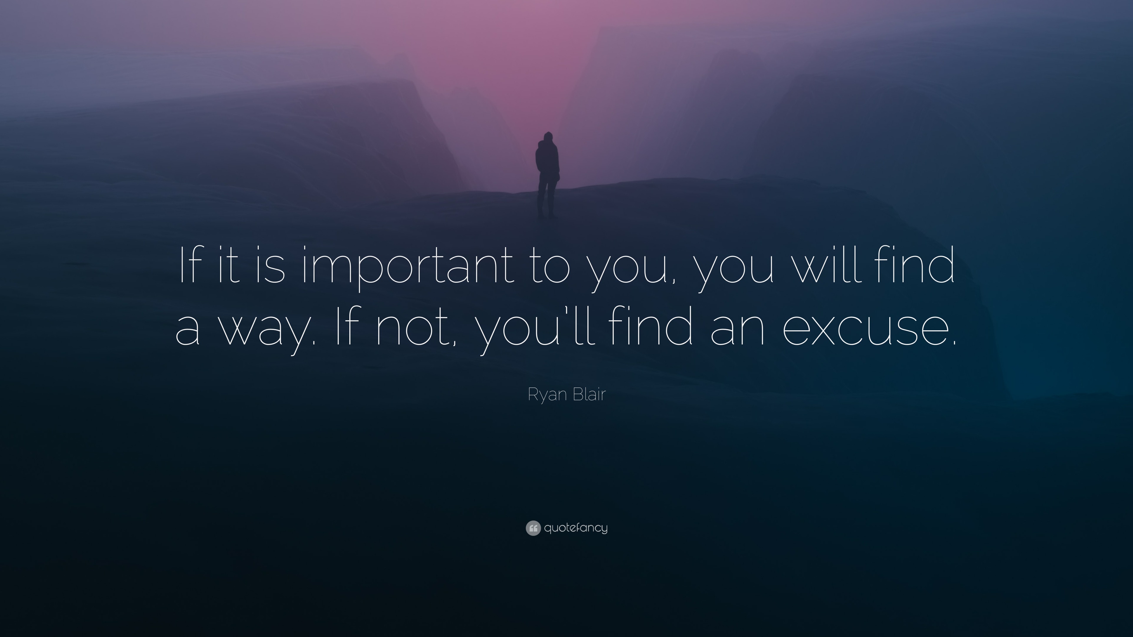 Ryan Blair Quote: “If it is important to you, you will find a way. If ...