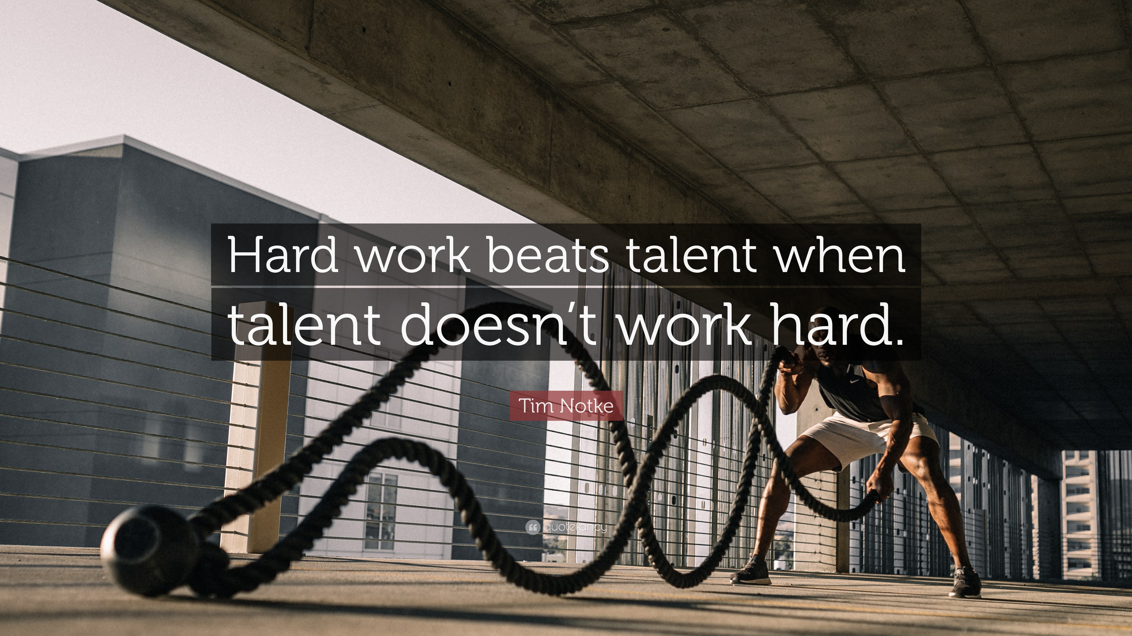 Tim Notke Quote: “Hard work beats talent when talent doesn’t work hard.”