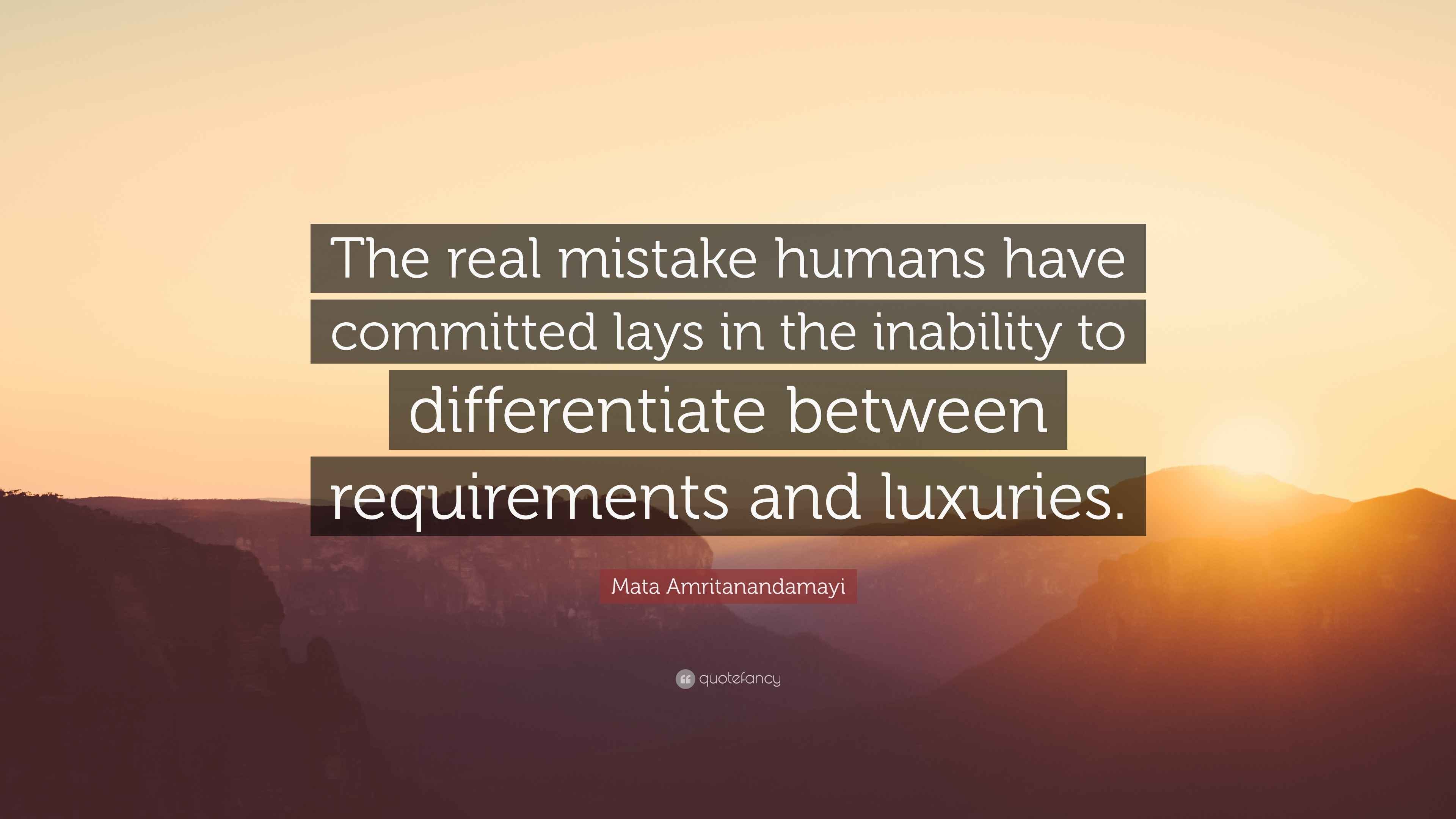 Mata Amritanandamayi Quote: “The real mistake humans have committed ...