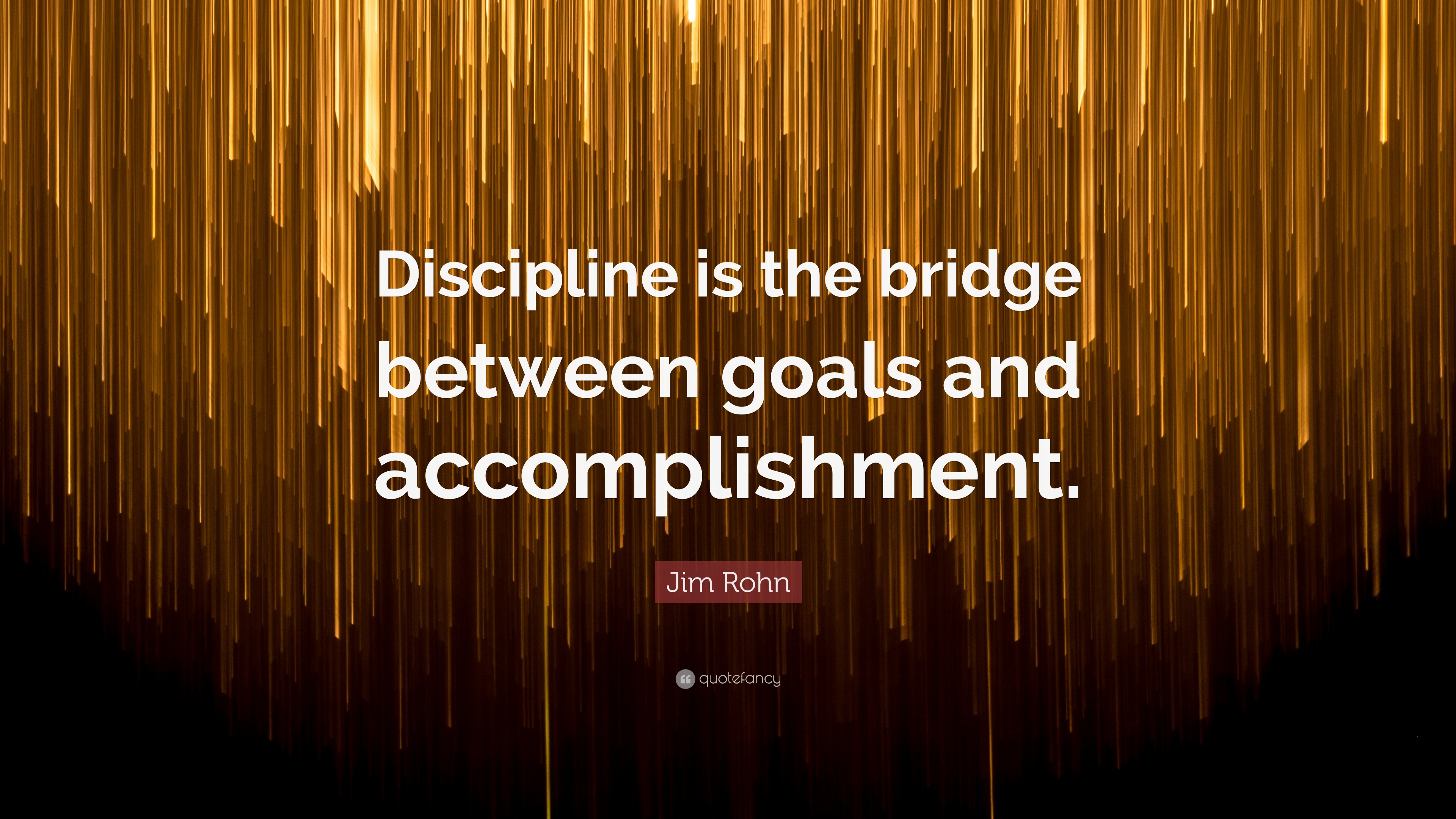 Jim Rohn Quote: “Discipline is the bridge between goals and ...