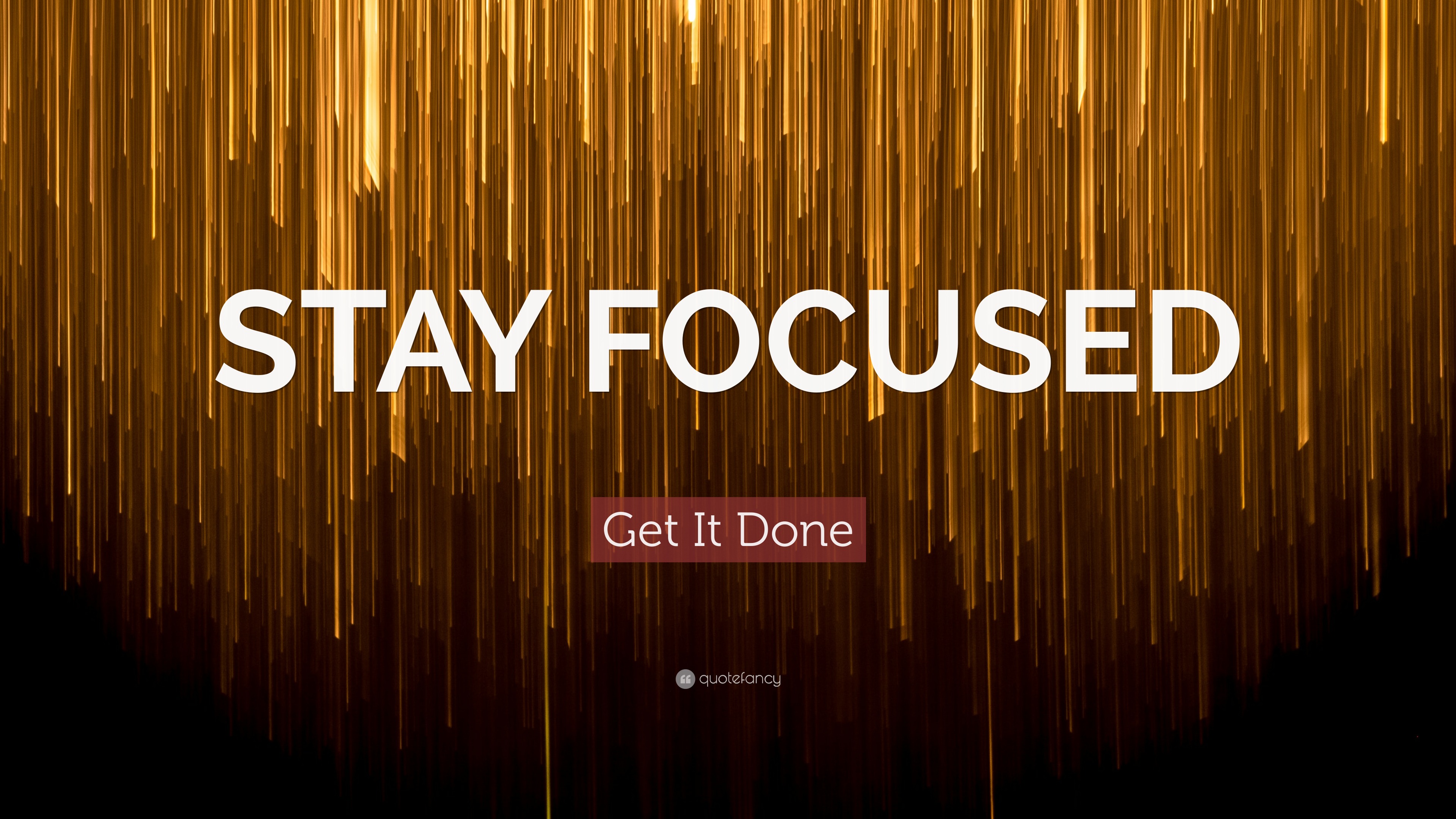 Get It Done Quote: “STAY FOCUSED”