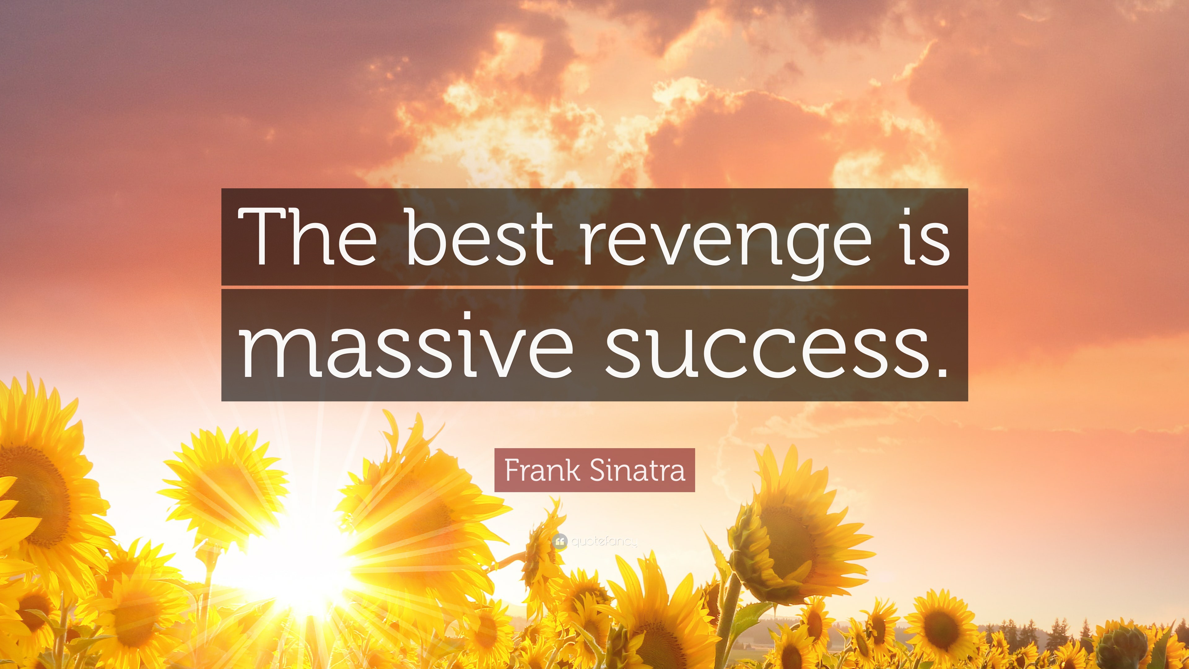 Frank Sinatra Quote: “The best revenge is massive success.”