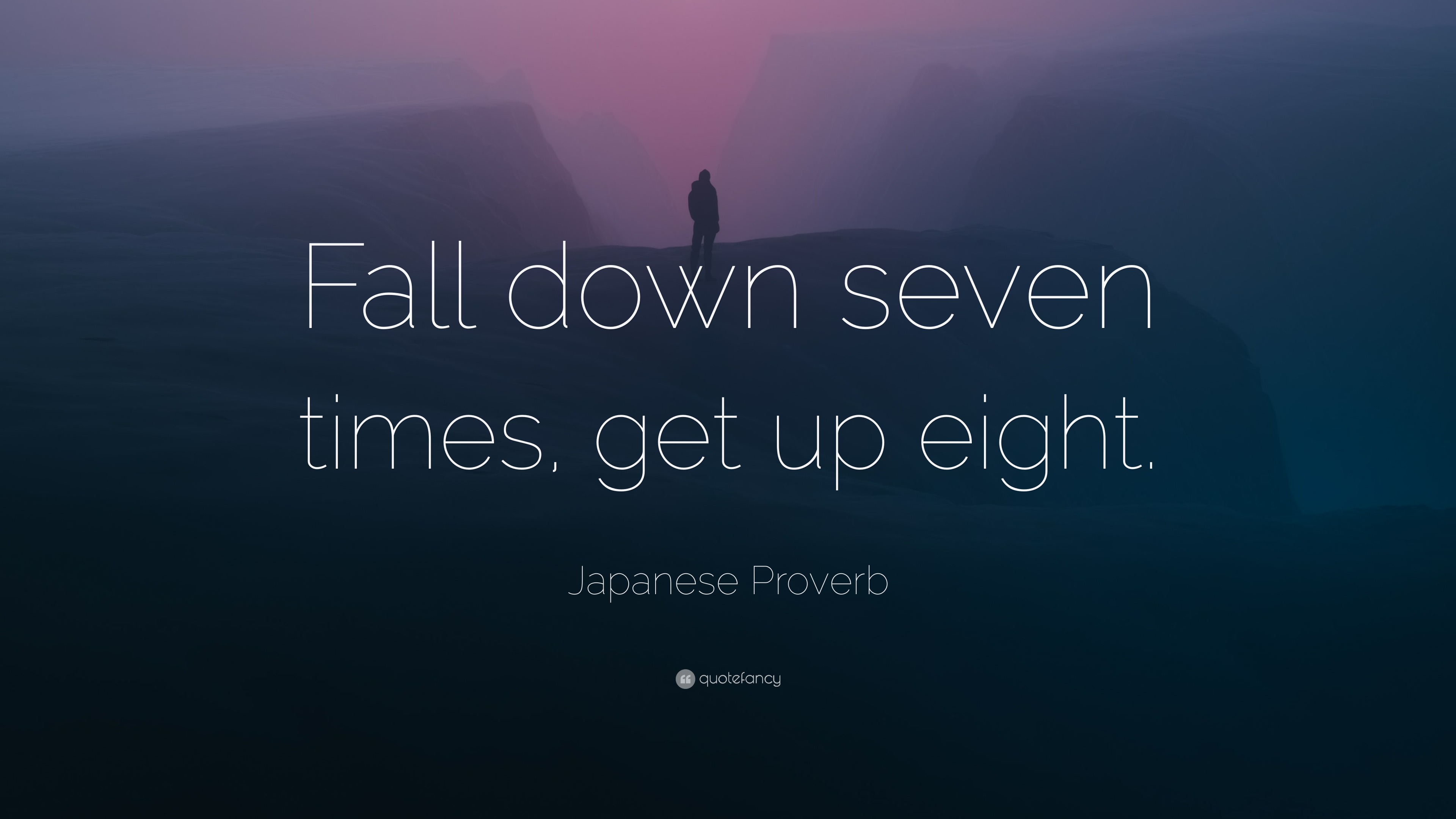 Japanese Proverb Quote: “Fall down seven times, get up eight.”