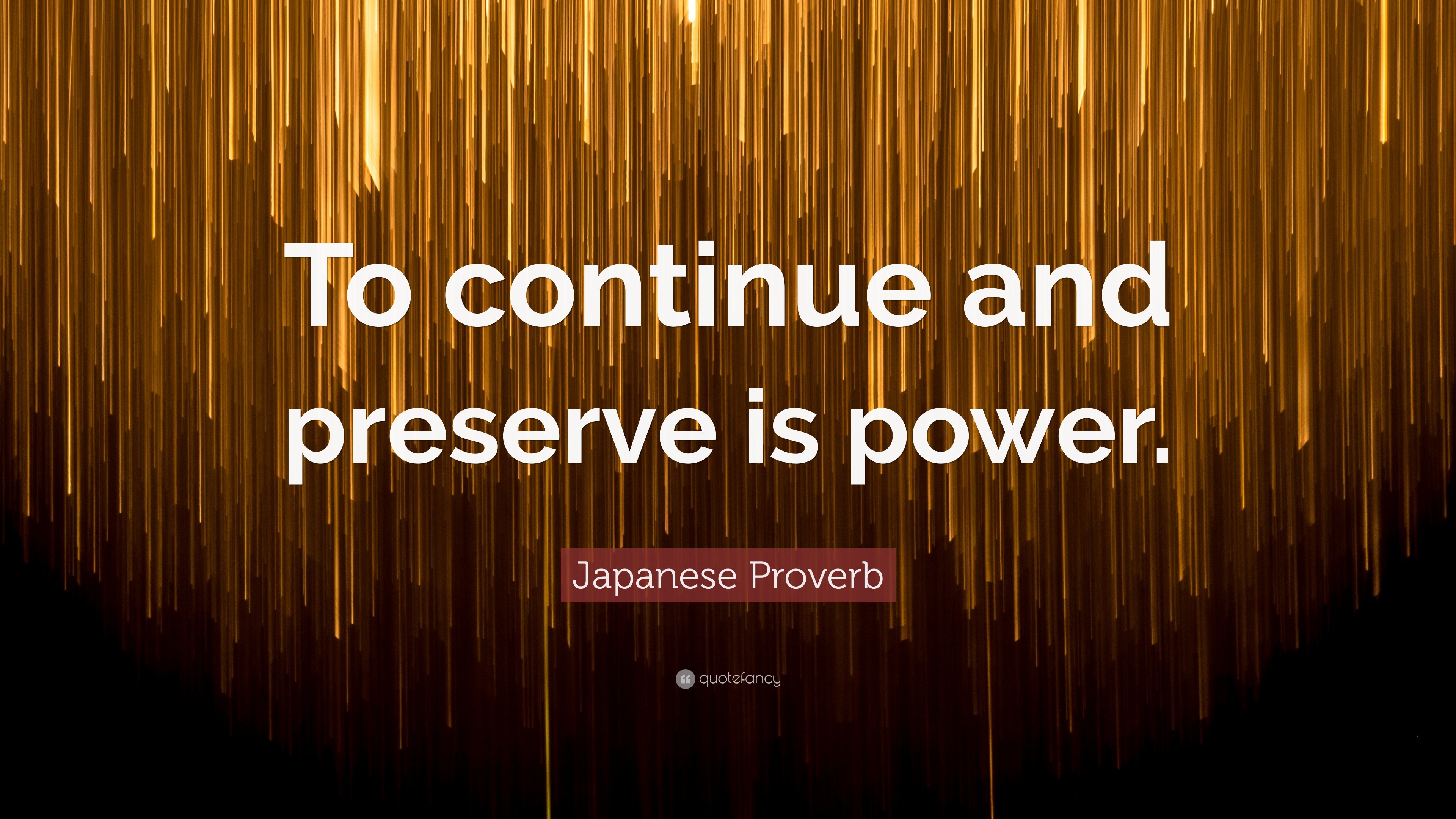 Japanese Proverb Quote: “To continue and preserve is power.”