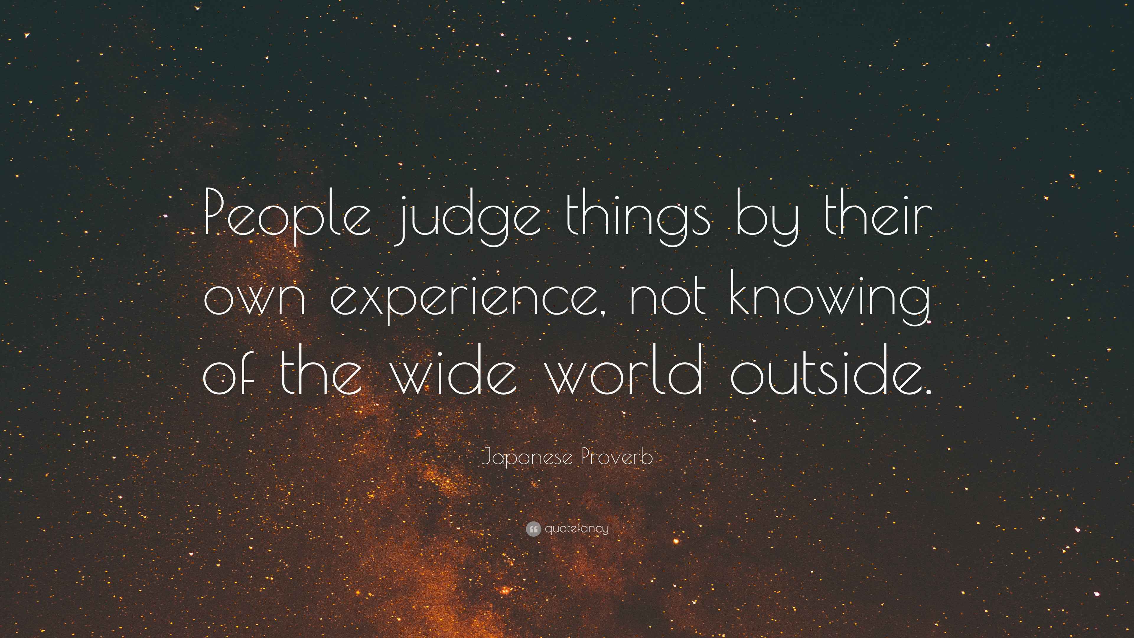 Japanese Proverb Quote: “People judge things by their own experience ...