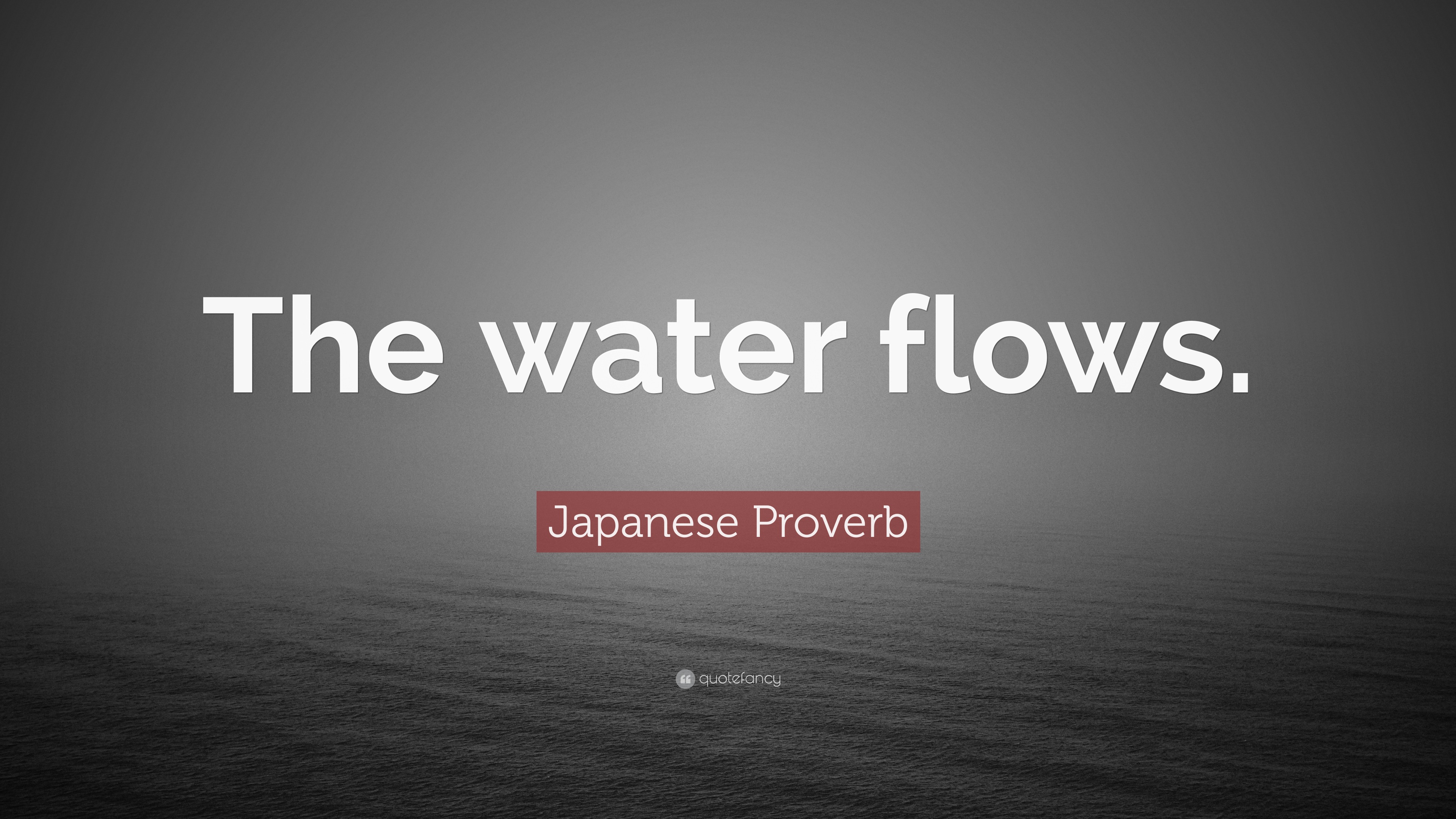 Japanese Proverb Quote: “The water flows.”
