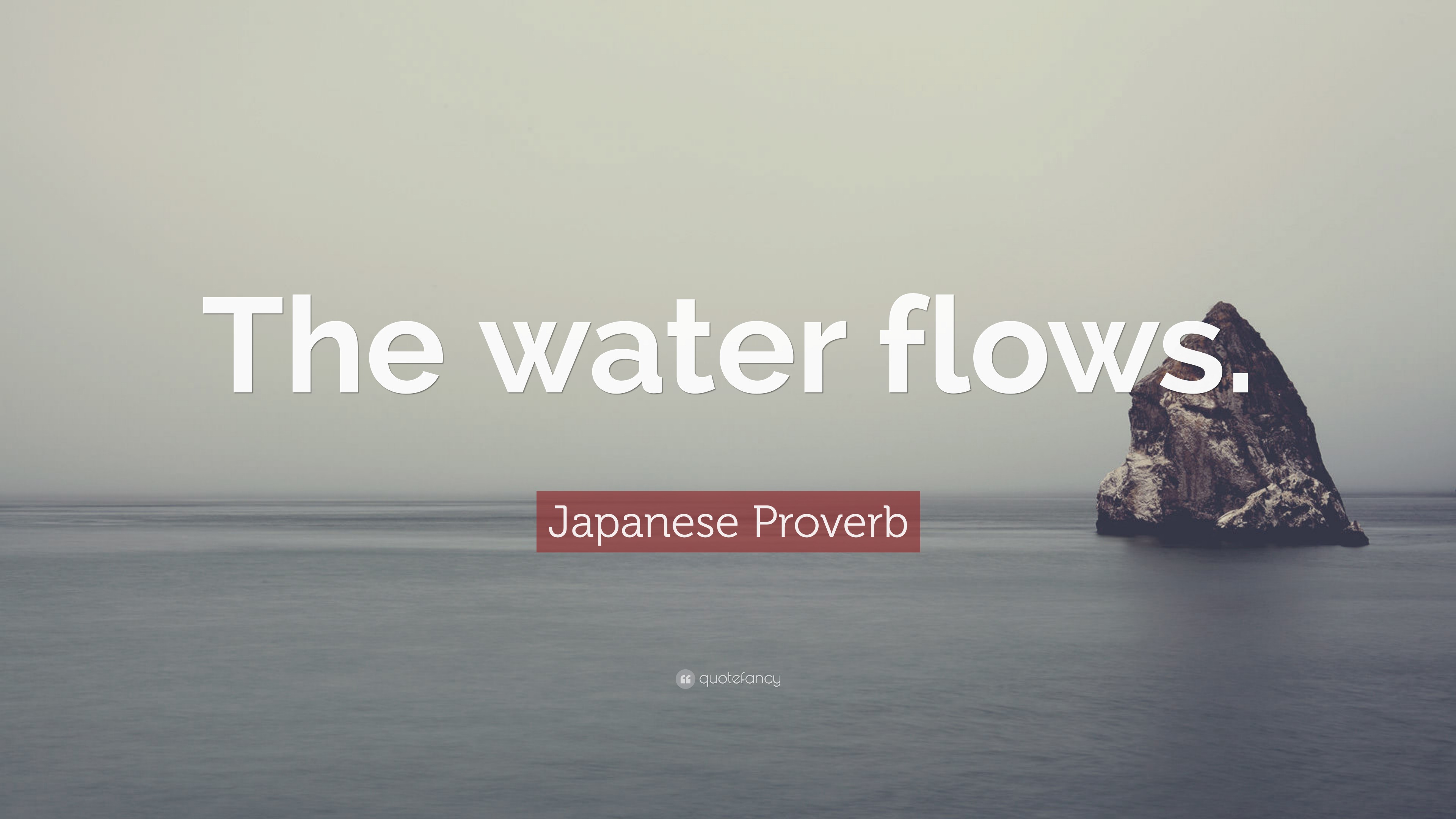 Japanese Proverb Quote: “The water flows.”