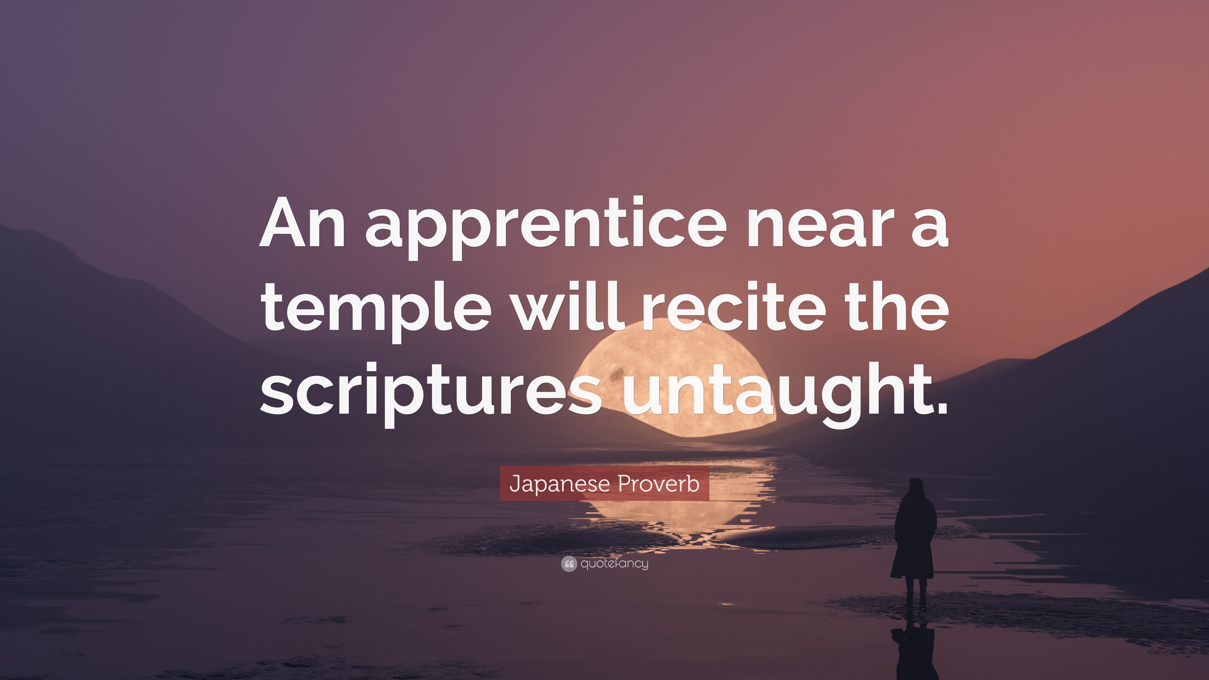 Japanese Proverb Quote: “An apprentice near a temple will recite the ...