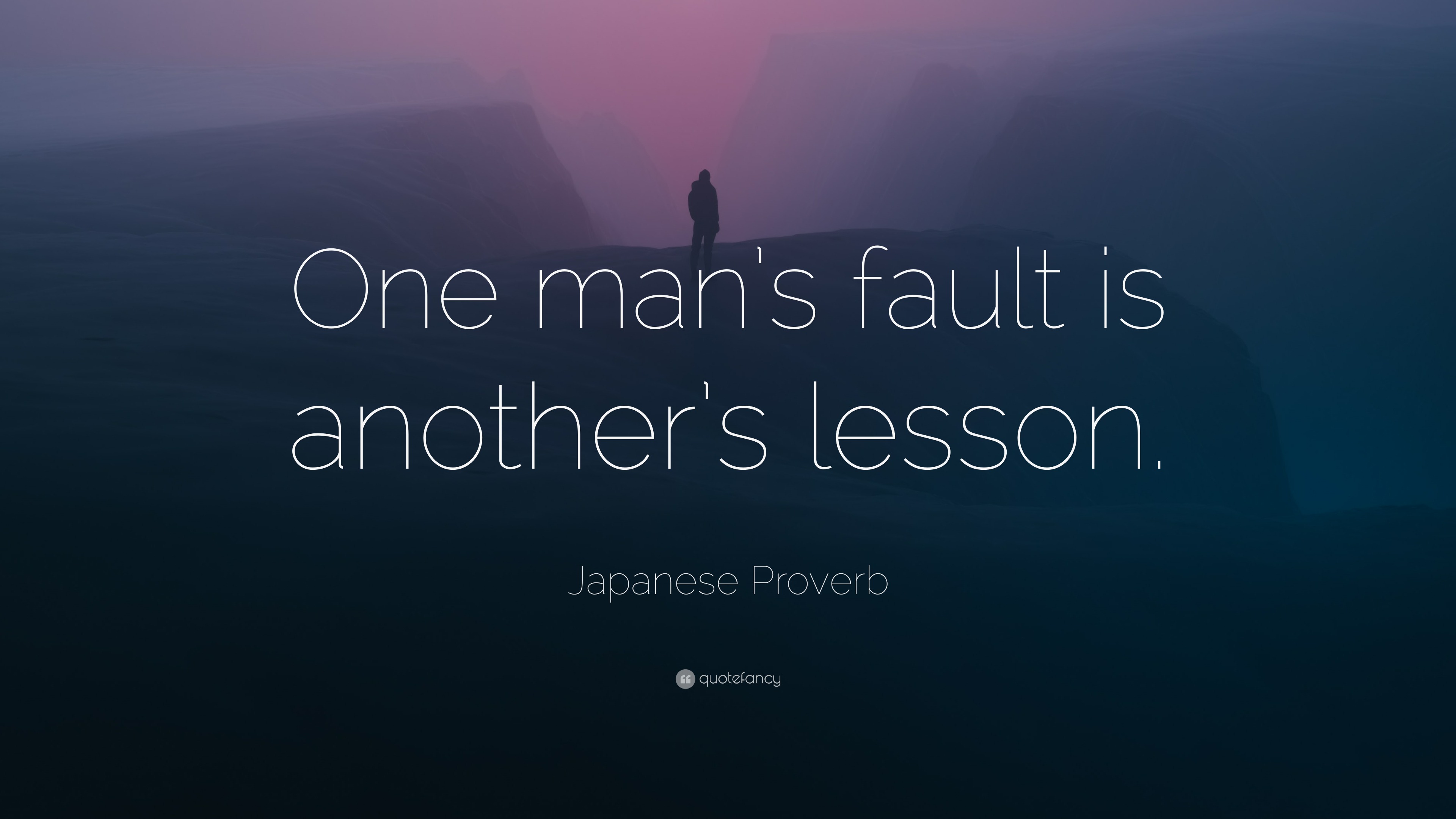 Japanese Proverb Quote: “One man’s fault is another’s lesson.”