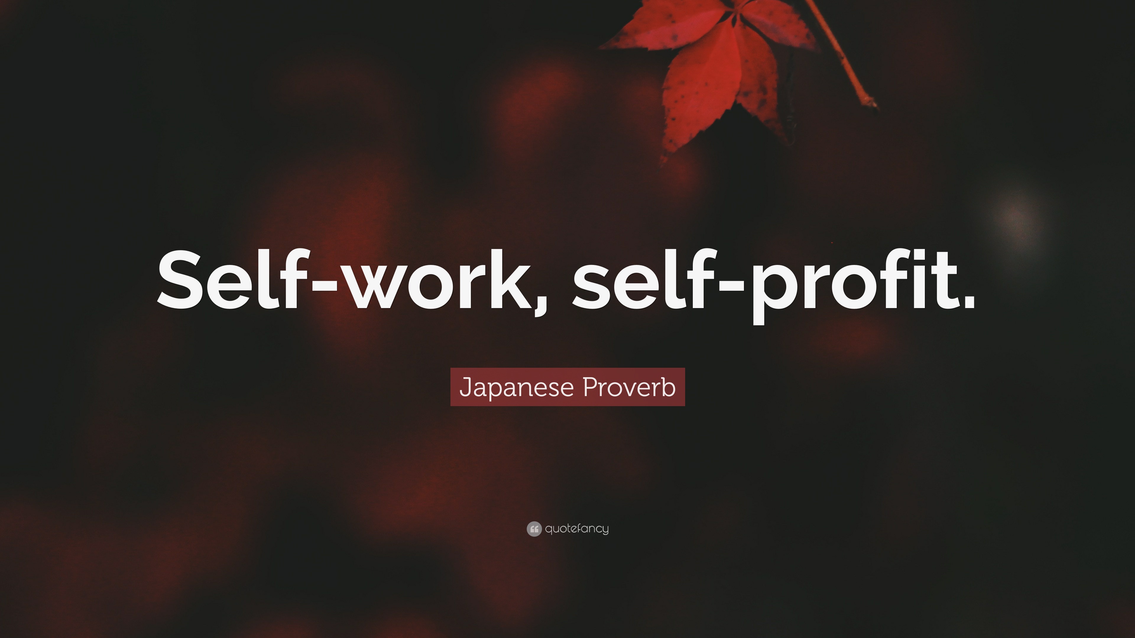 Japanese Proverb Quote: “Self-work, self-profit.”
