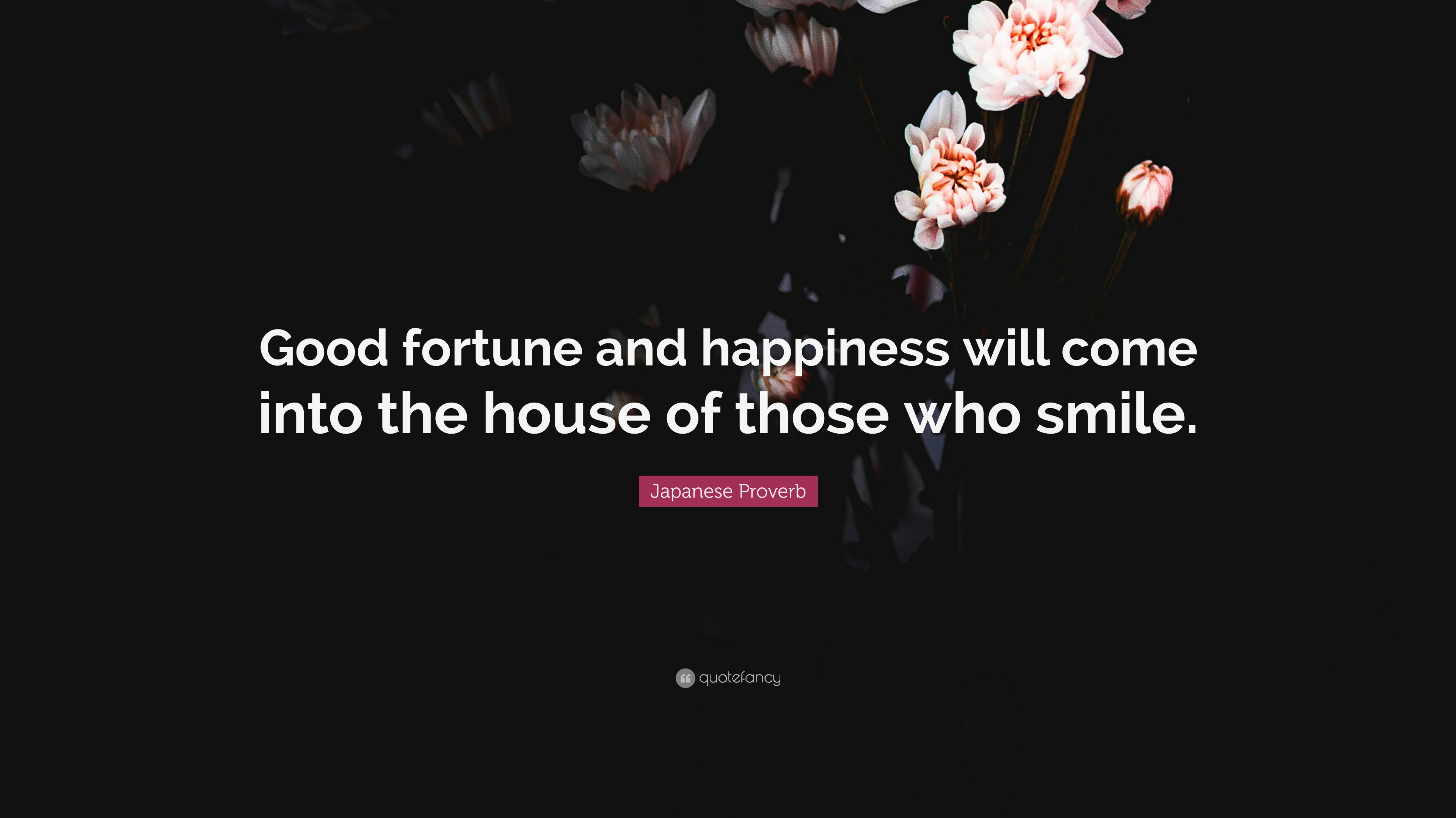 Japanese Proverb Quote: “Good fortune and happiness will come into the ...