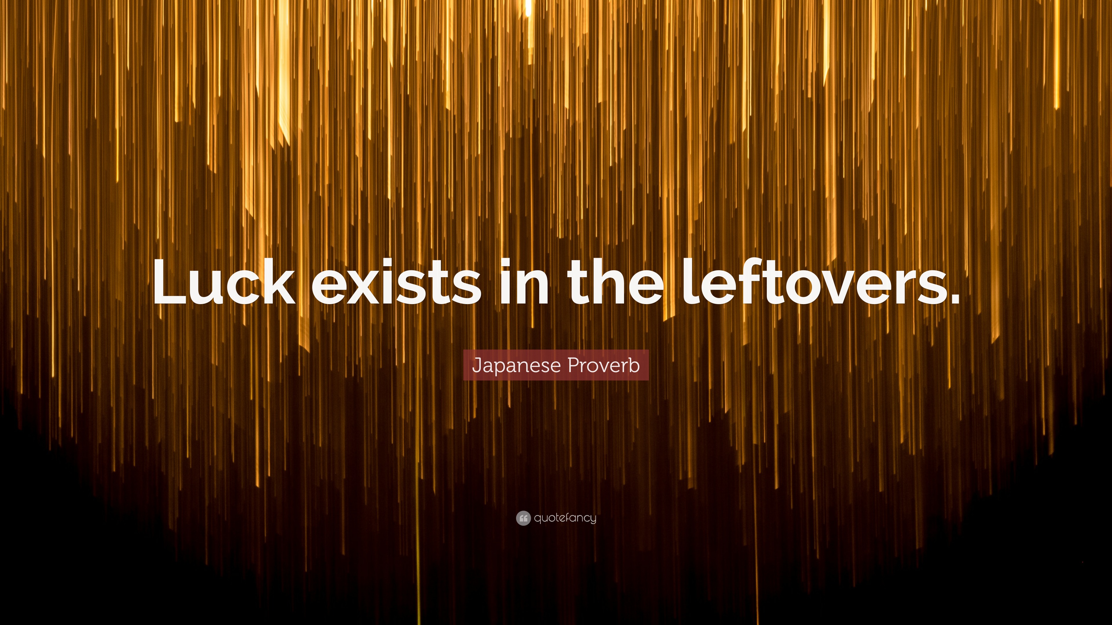Japanese Proverb Quote: “Luck exists in the leftovers.”