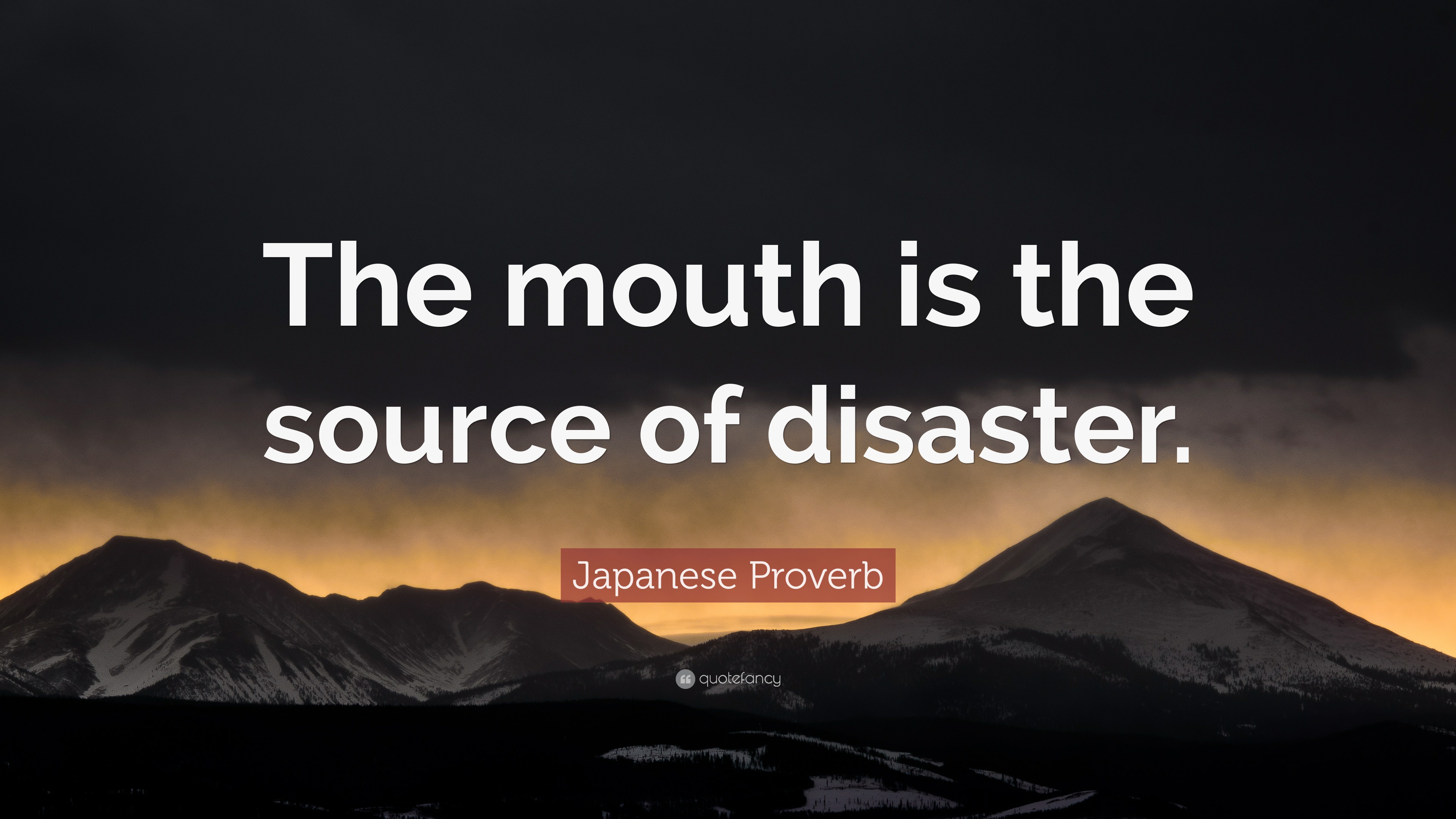 Japanese Proverb Quote: “The mouth is the source of disaster.”