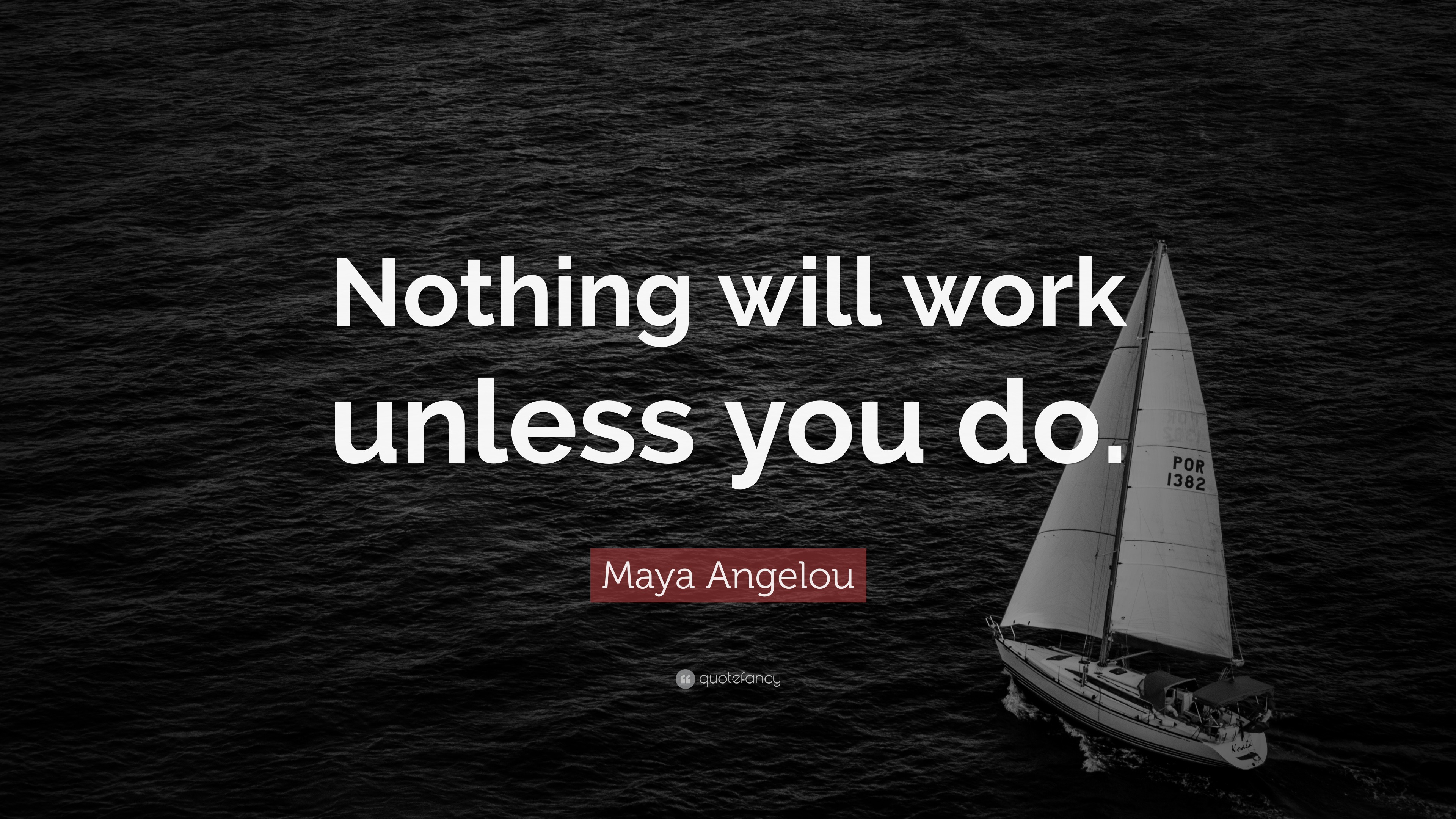 Maya Angelou Quote: “Nothing will work unless you do.”