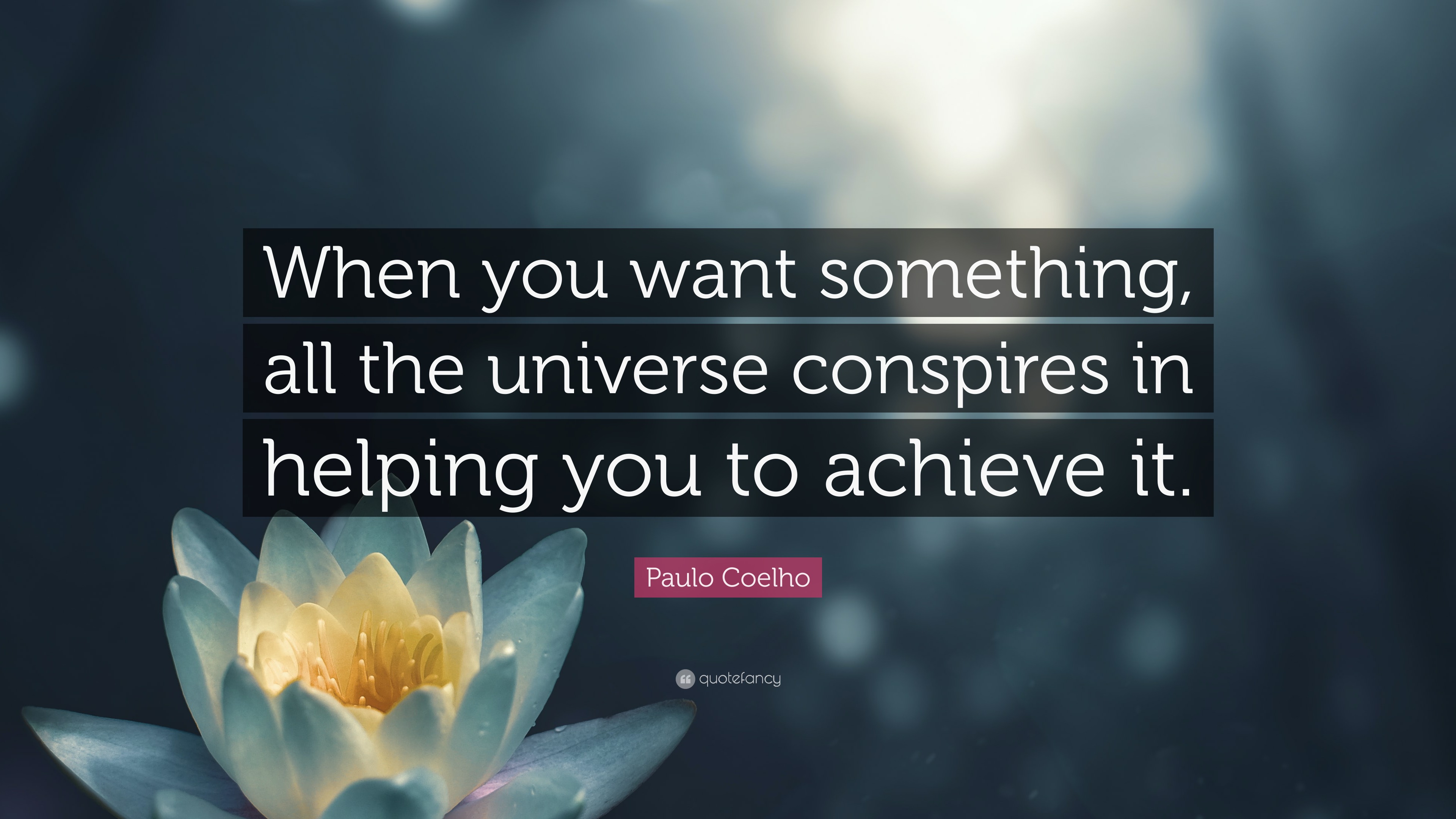 Paulo Coelho Quote: “When you want something, all the universe conspires in helping you to ...
