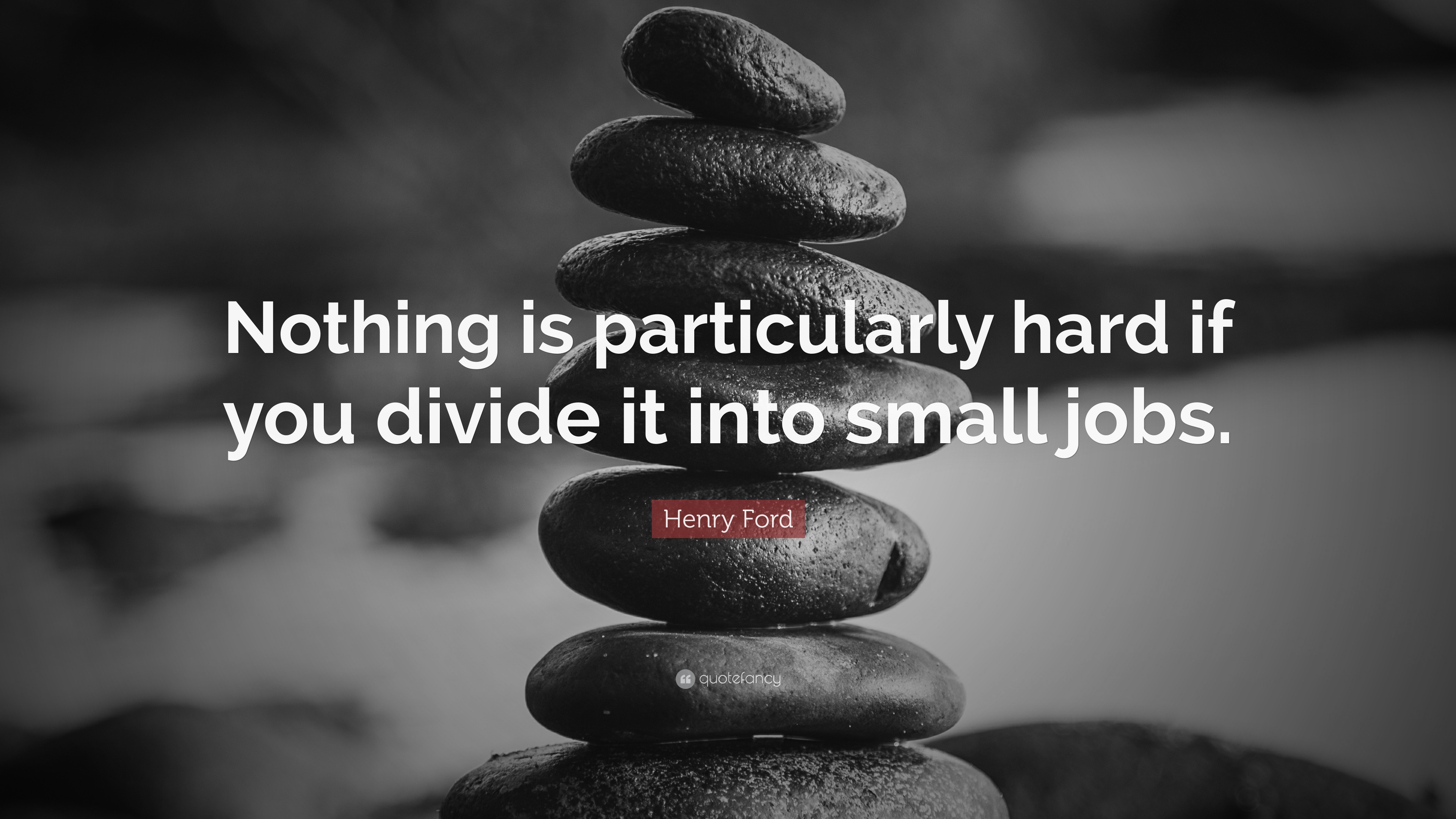Henry Ford Quote: “Nothing is particularly hard if you divide it into ...