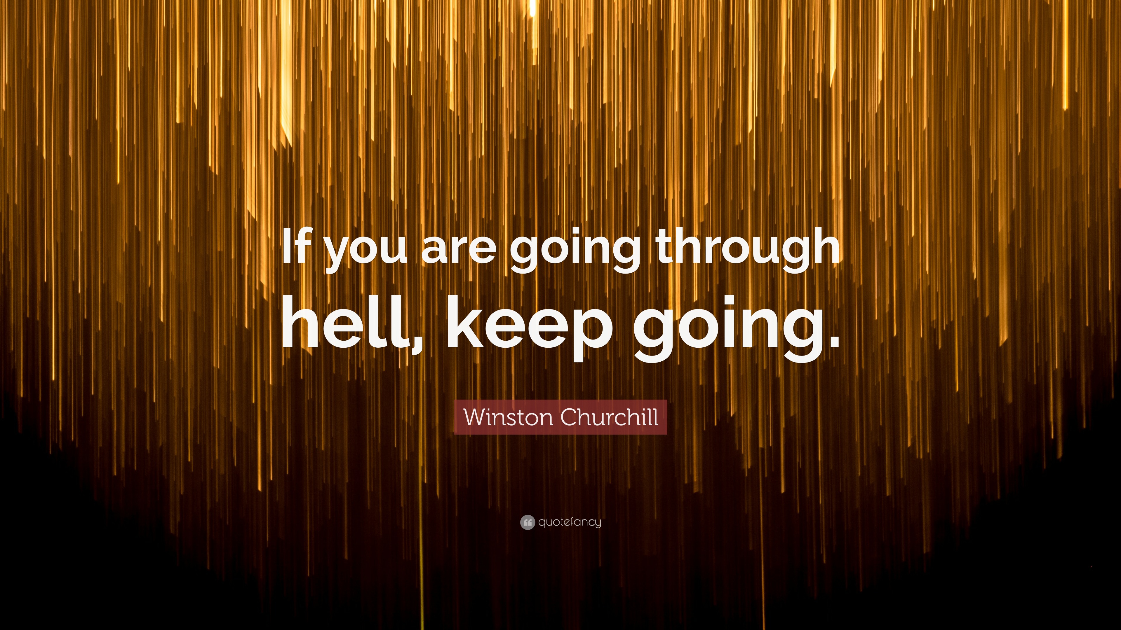 Winston Churchill Quote: “If you are going through hell, keep going.”