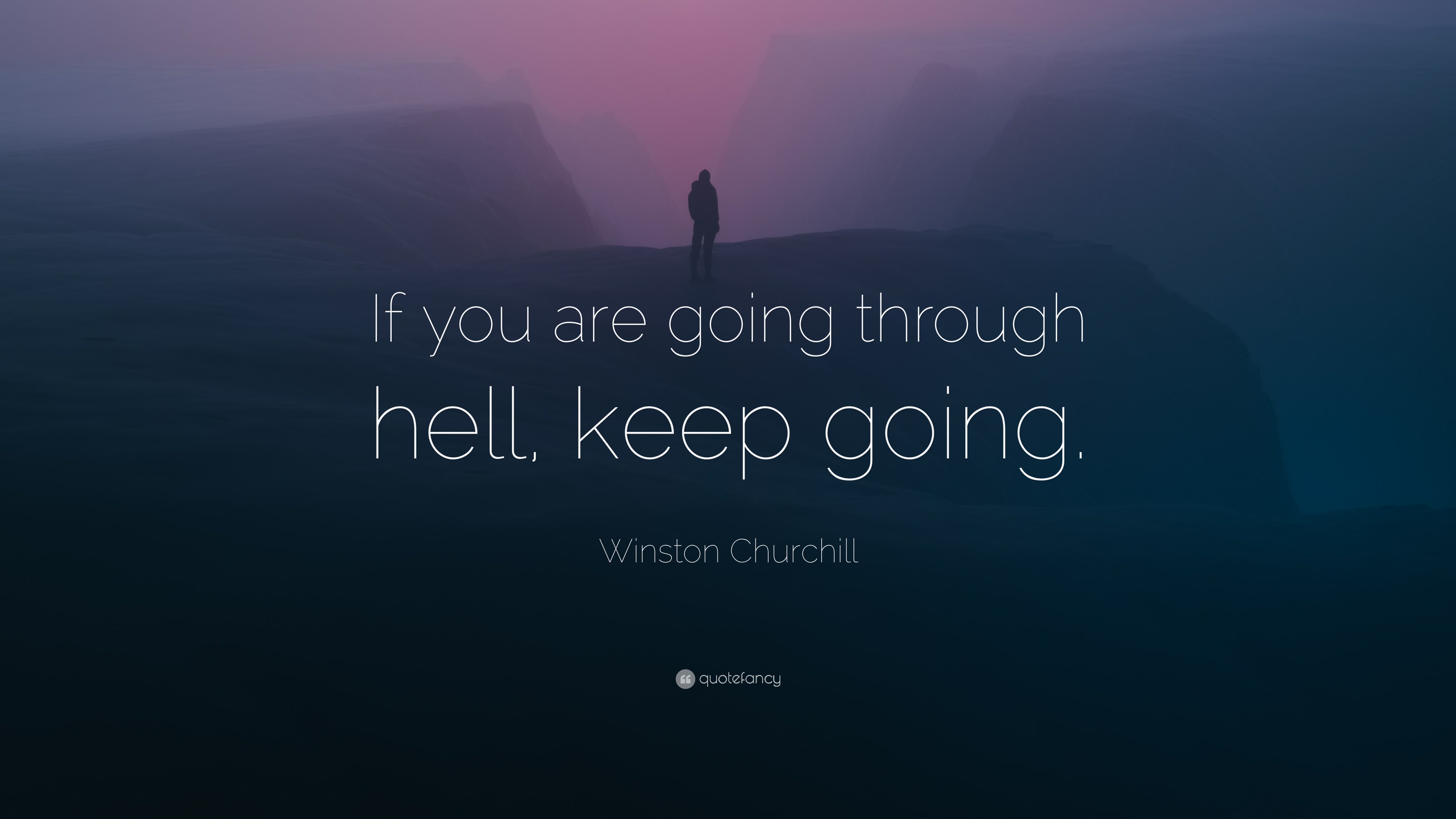 Winston Churchill Quote: “If you are going through hell, keep going.”