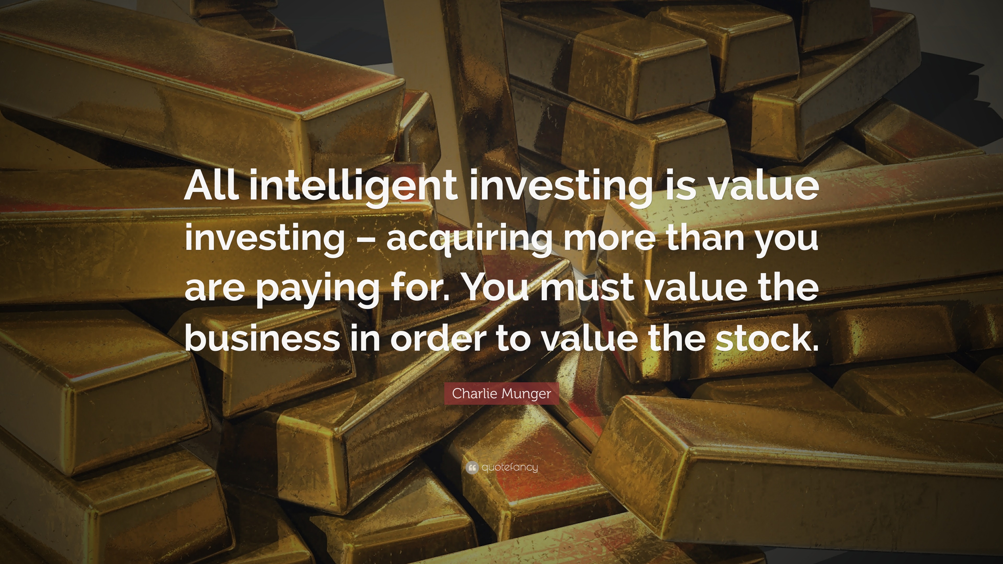 Charlie Munger Quote: “All intelligent investing is value investing ...