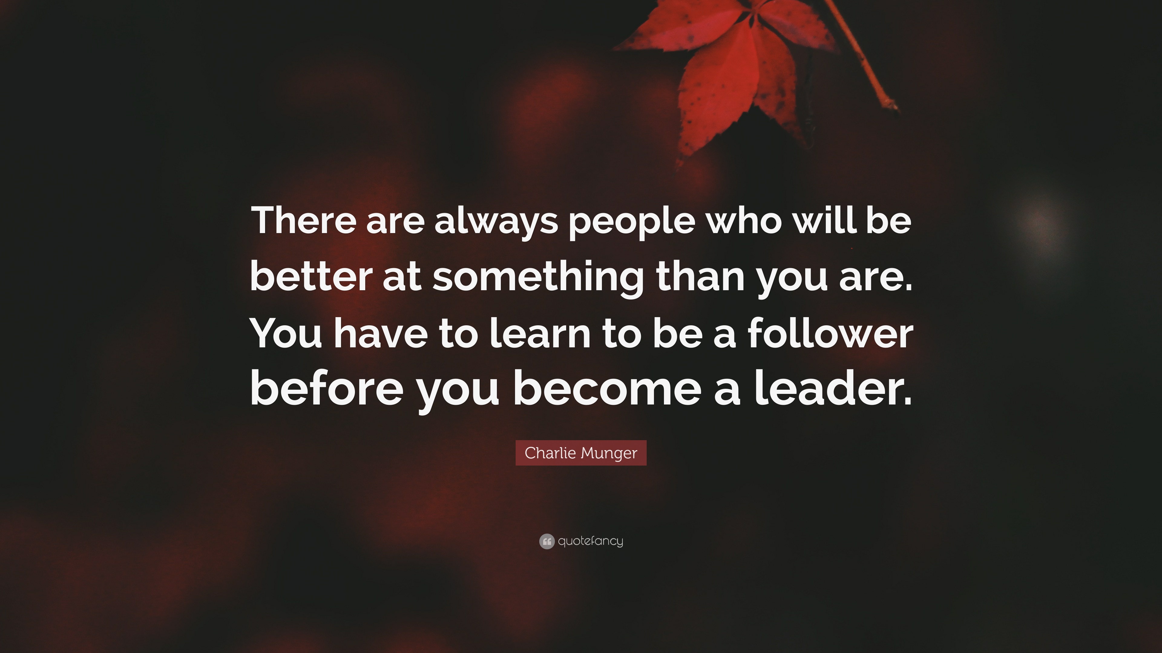 Charlie Munger Quote: “There are always people who will be better at ...