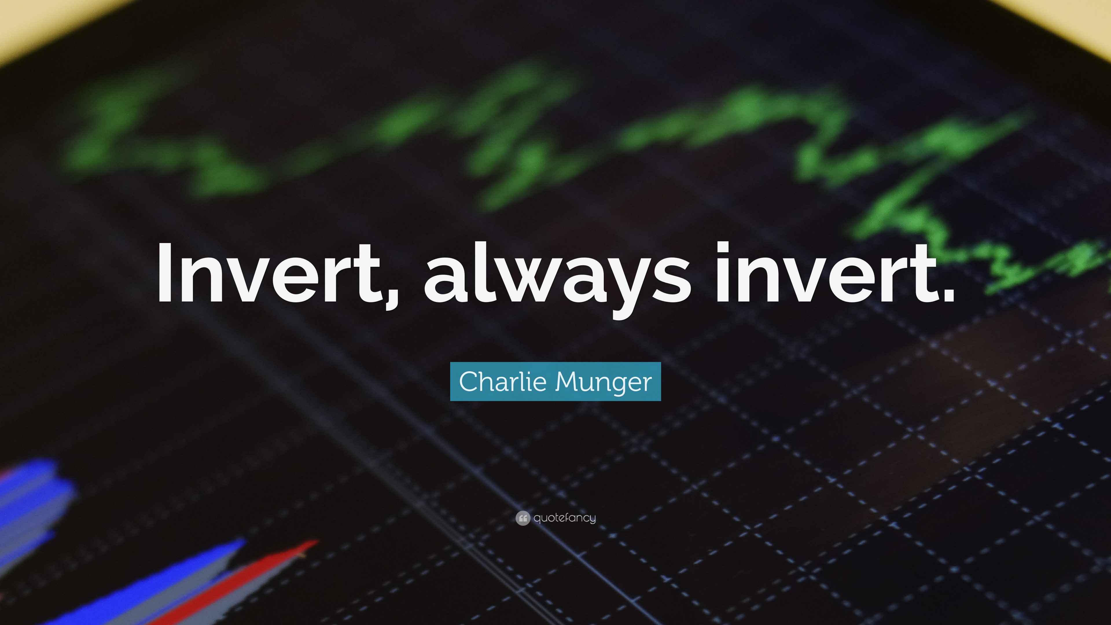 Charlie Munger Quote: “Invert, always invert.”
