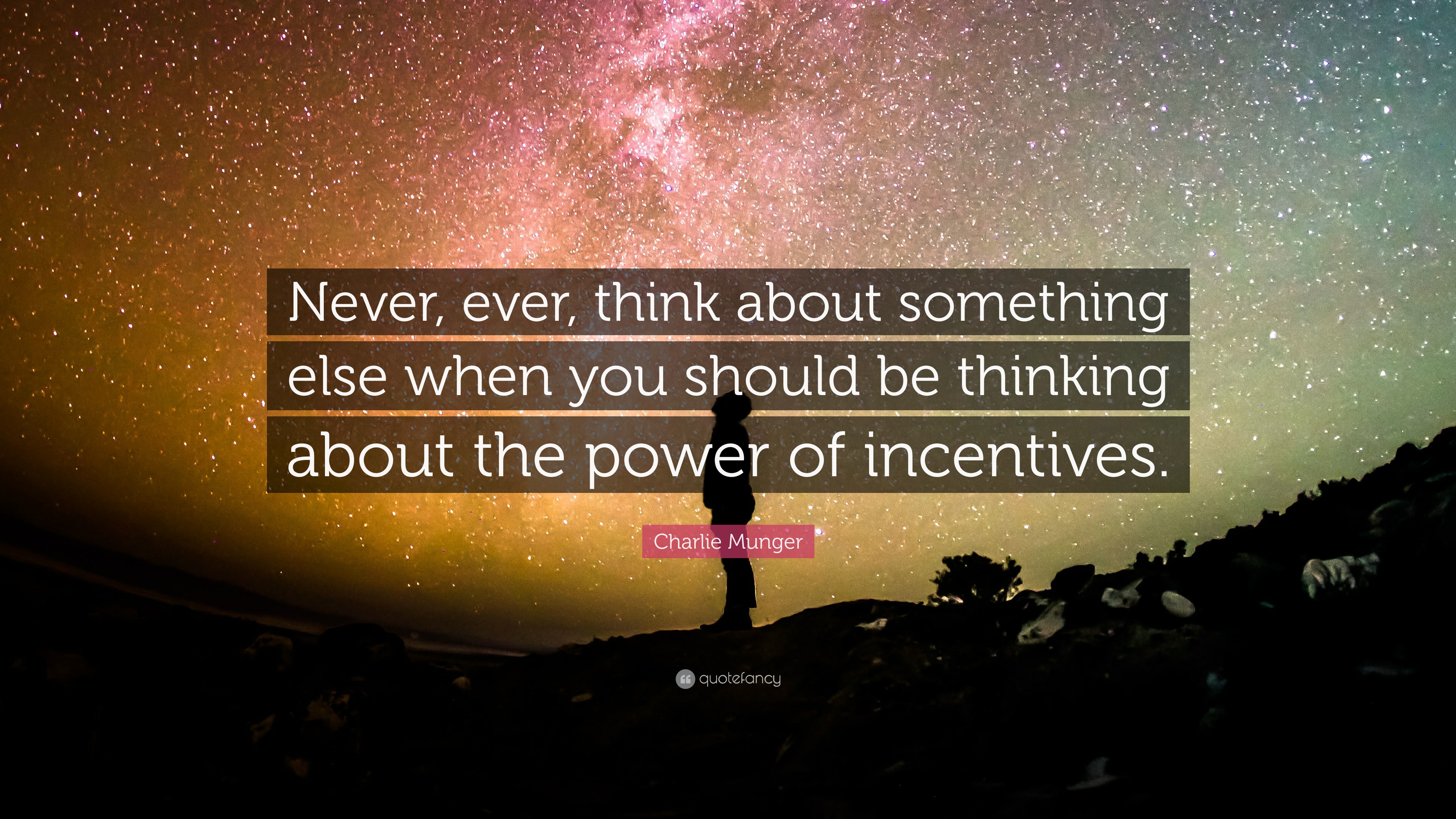 Charlie Munger Quote: “Never, ever, think about something else when you ...