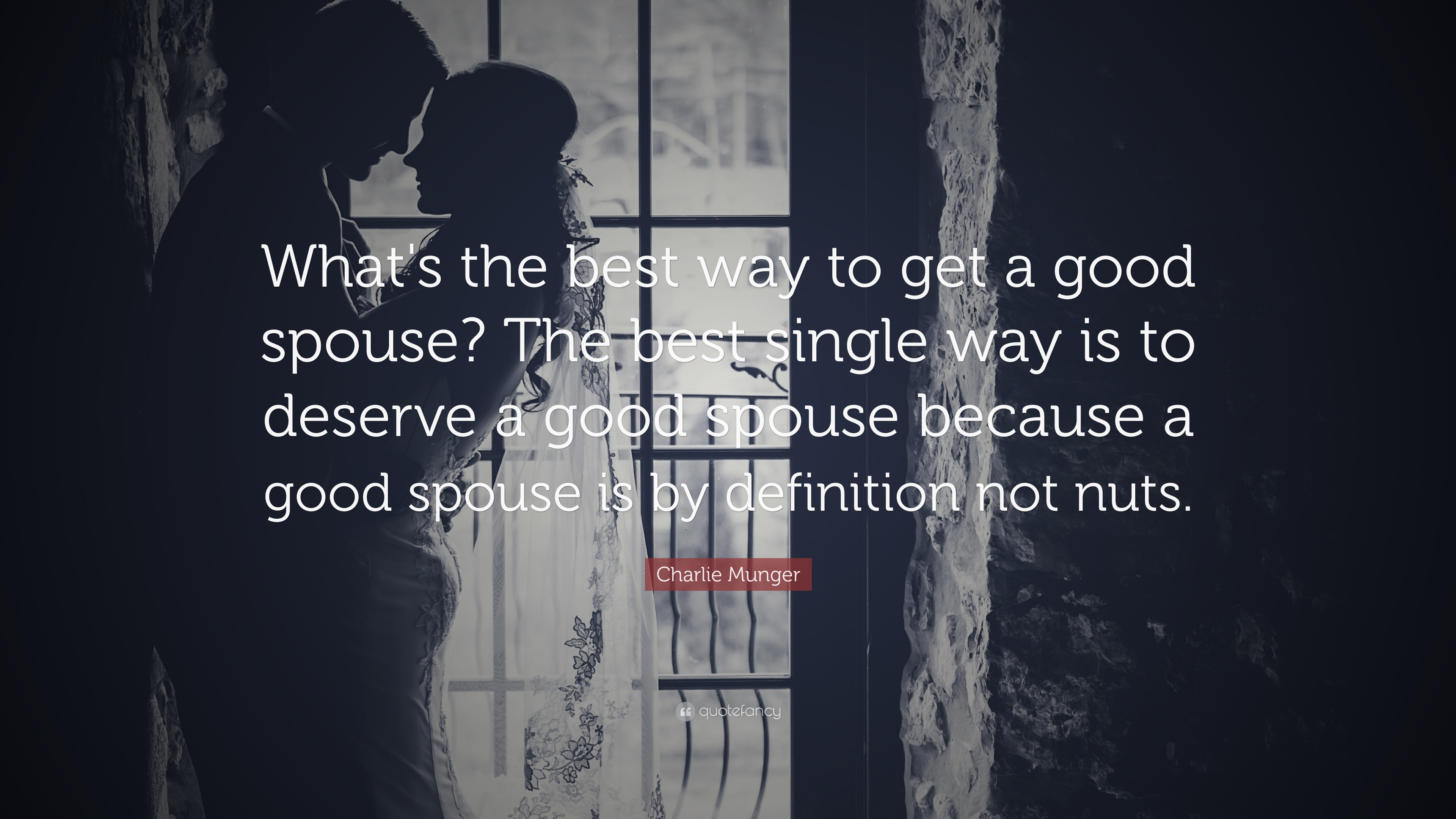 Charlie Munger Quote: “What's the best way to get a good spouse? The ...