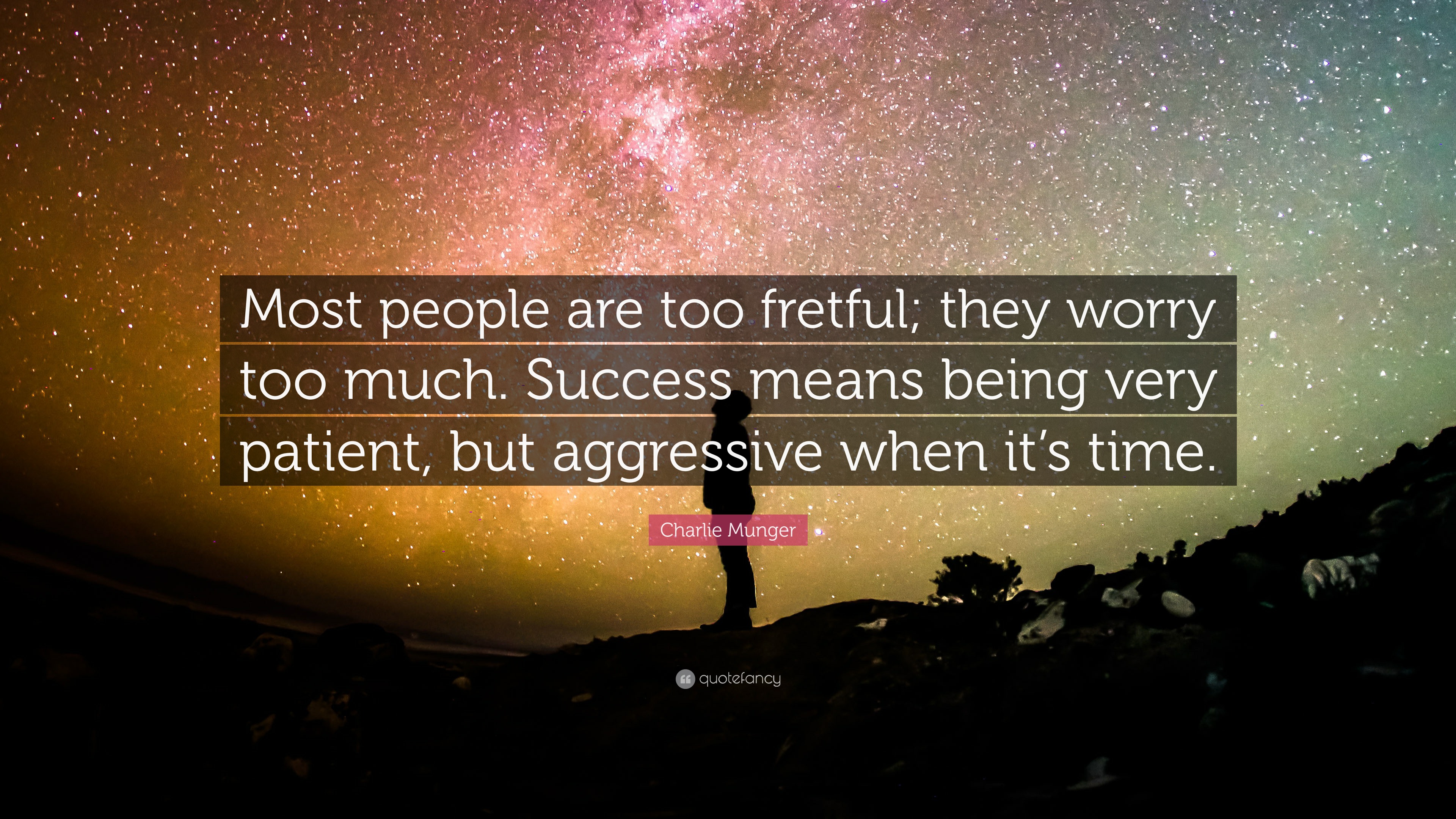 Charlie Munger Quote: “Most people are too fretful; they worry too much ...